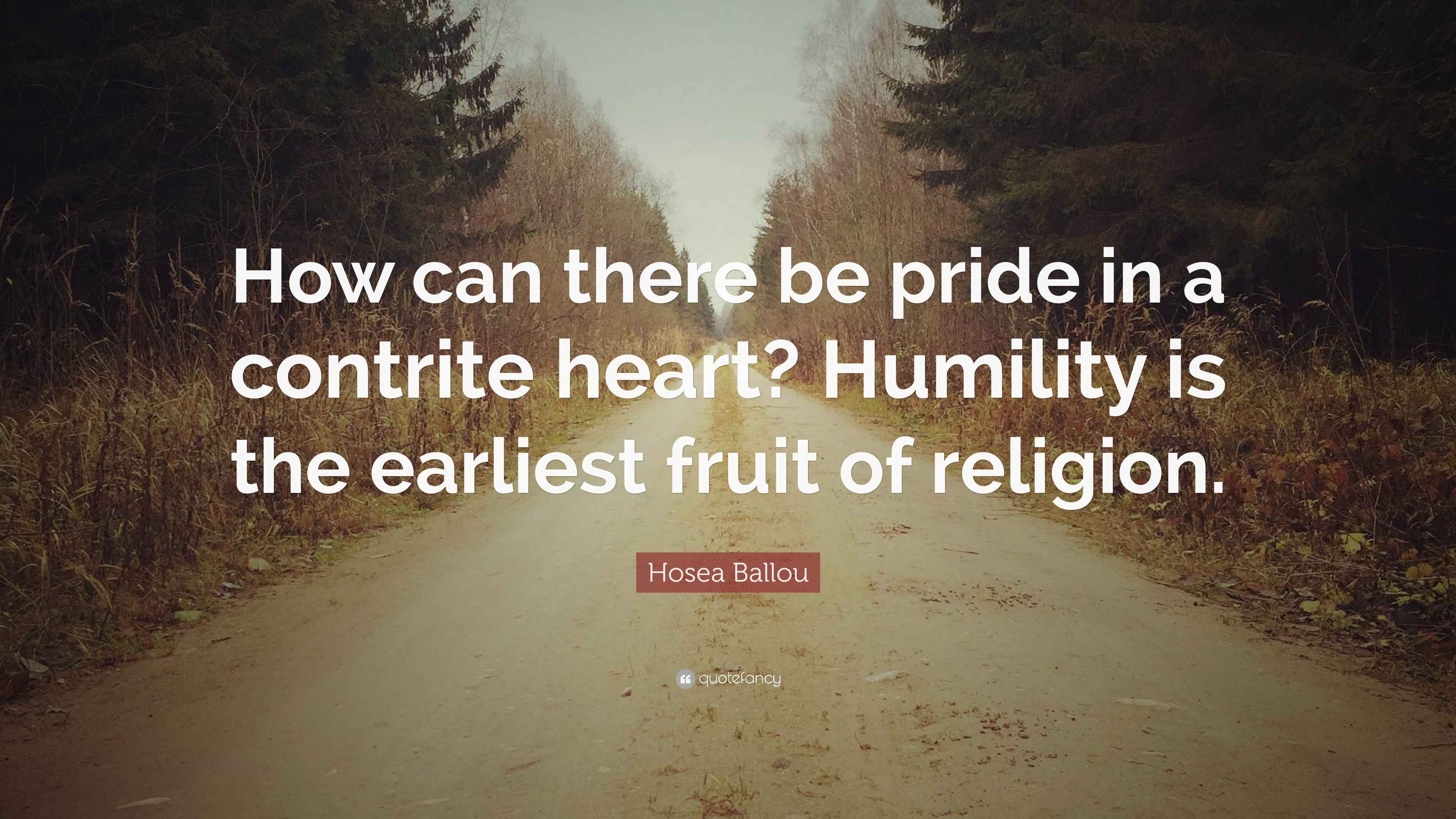 Hosea Ballou Quote: “How can there be pride in a contrite heart ...