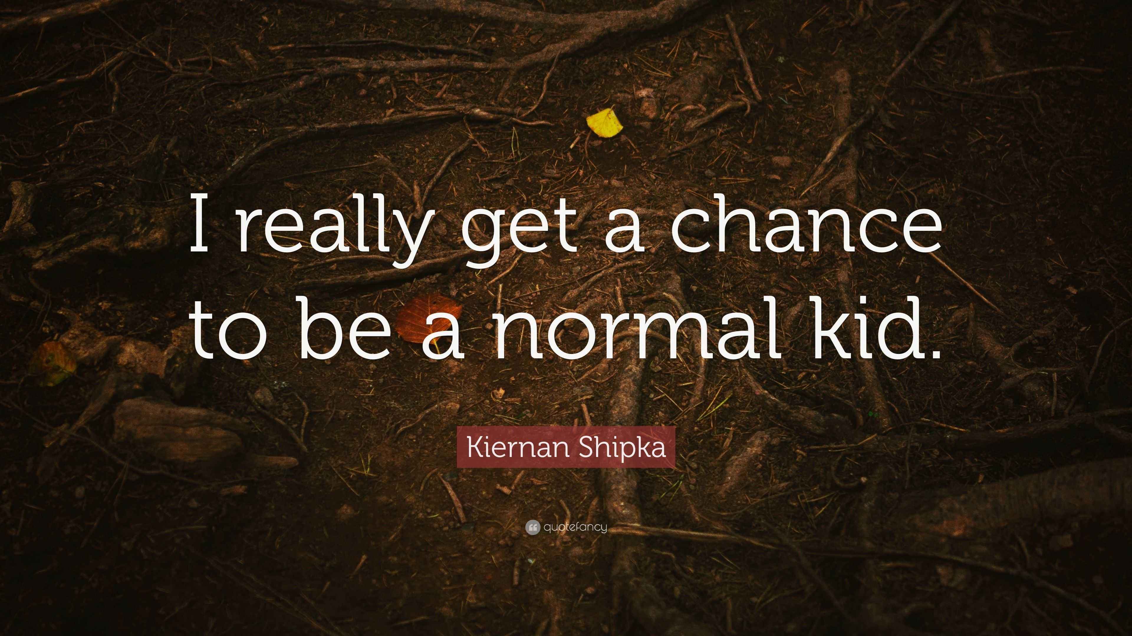 Kiernan Shipka Quote: “I really get a chance to be a normal kid.”