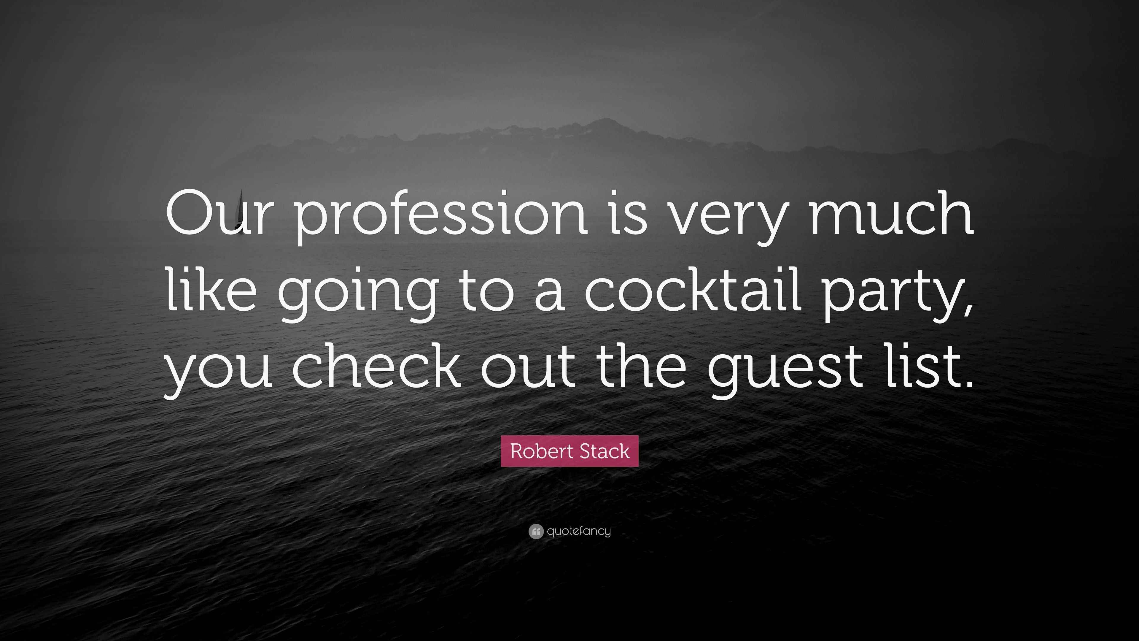 Robert Stack Quote: “Our profession is very much like going to a ...