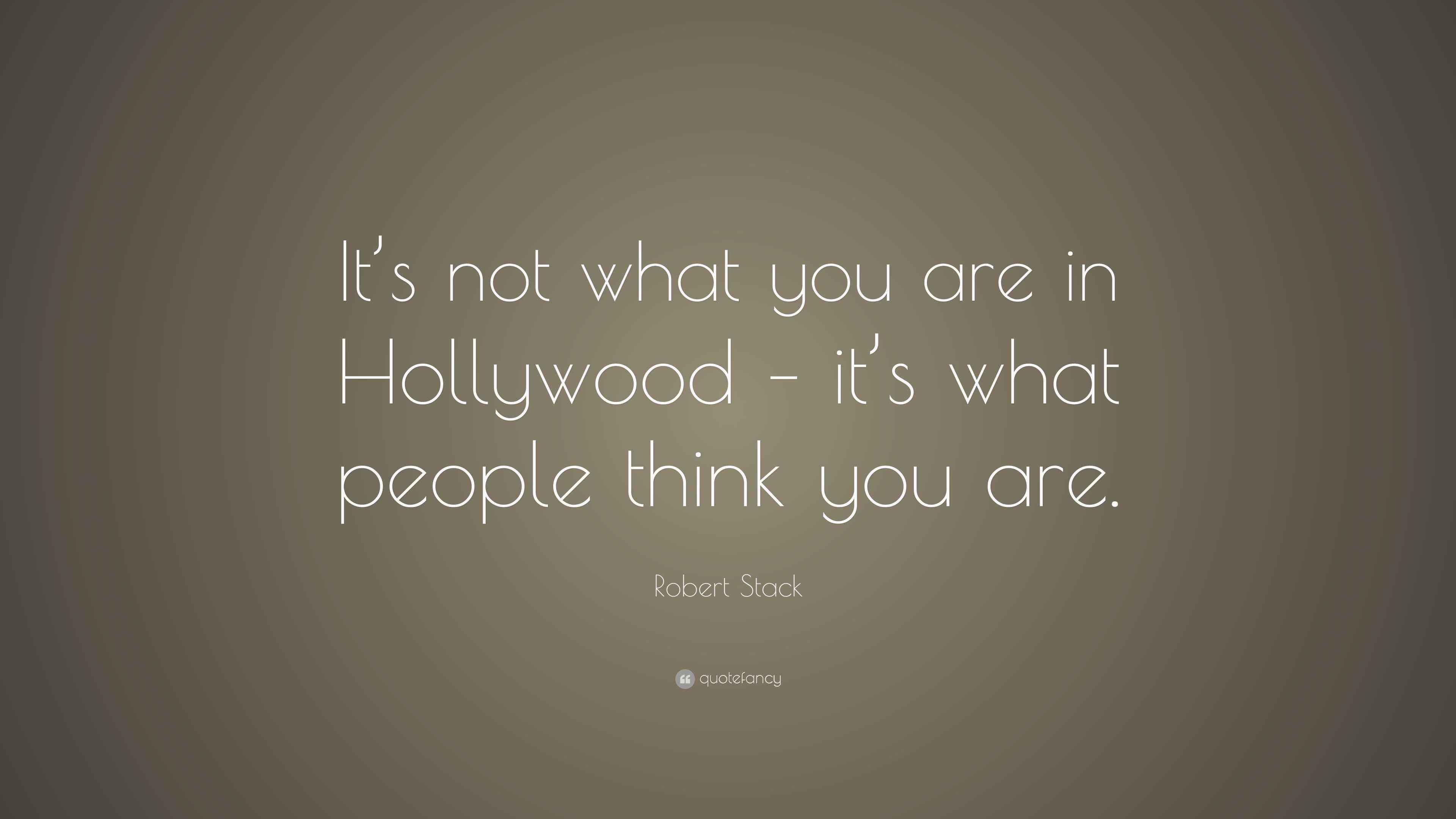 Robert Stack Quote: “It’s not what you are in Hollywood – it’s what ...