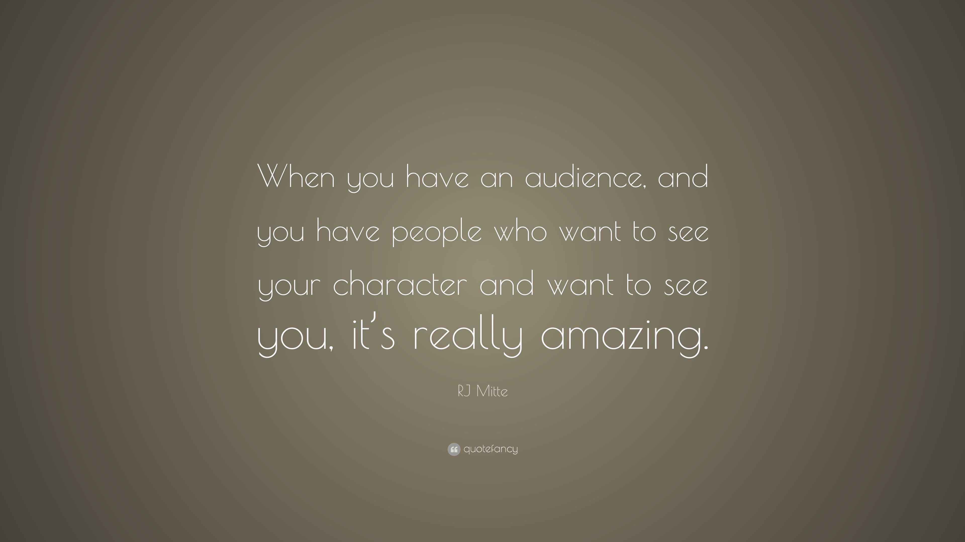 RJ Mitte Quote: “When you have an audience, and you have people who ...