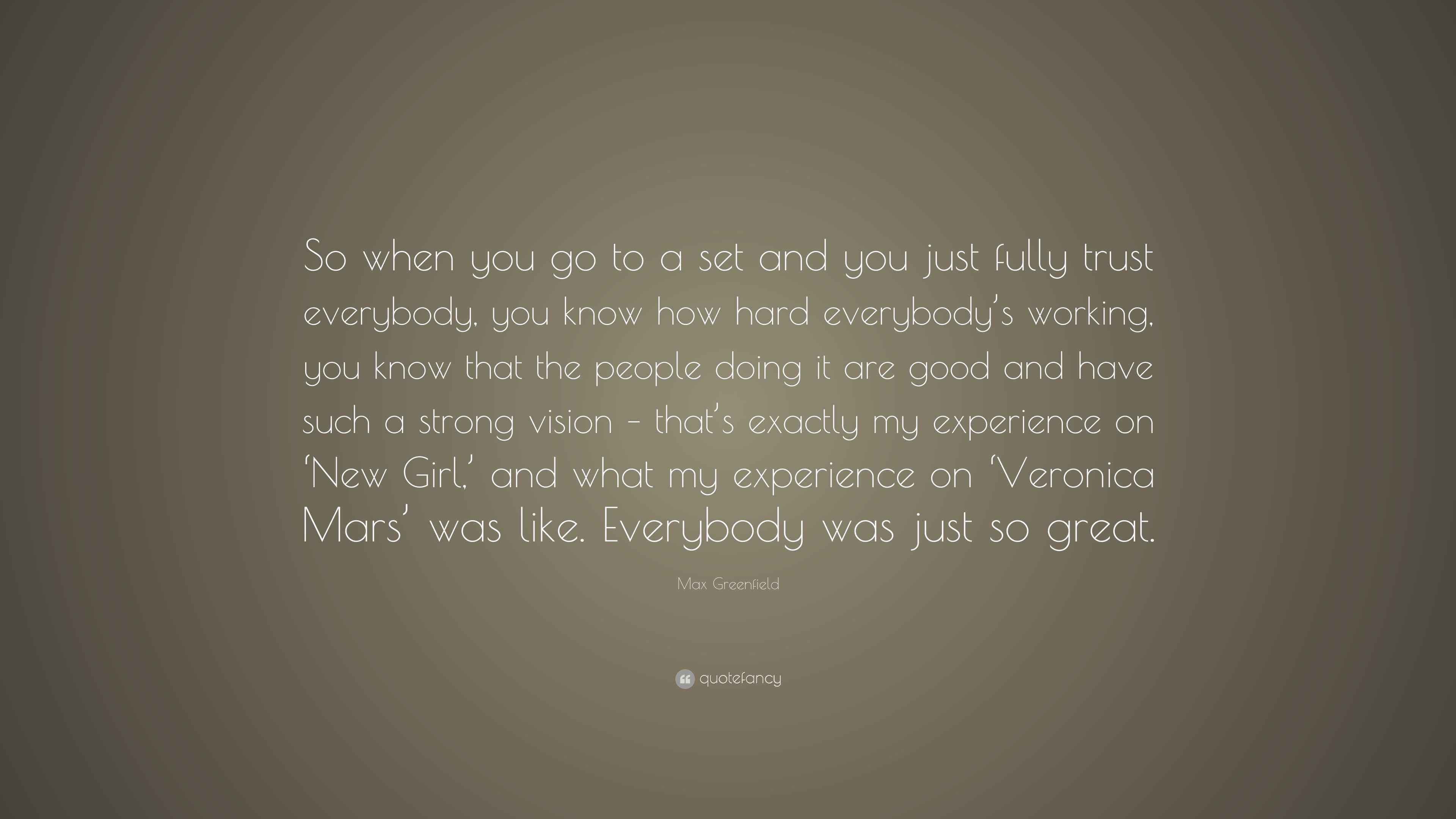 Max Greenfield Quote: “So when you go to a set and you just fully trust ...
