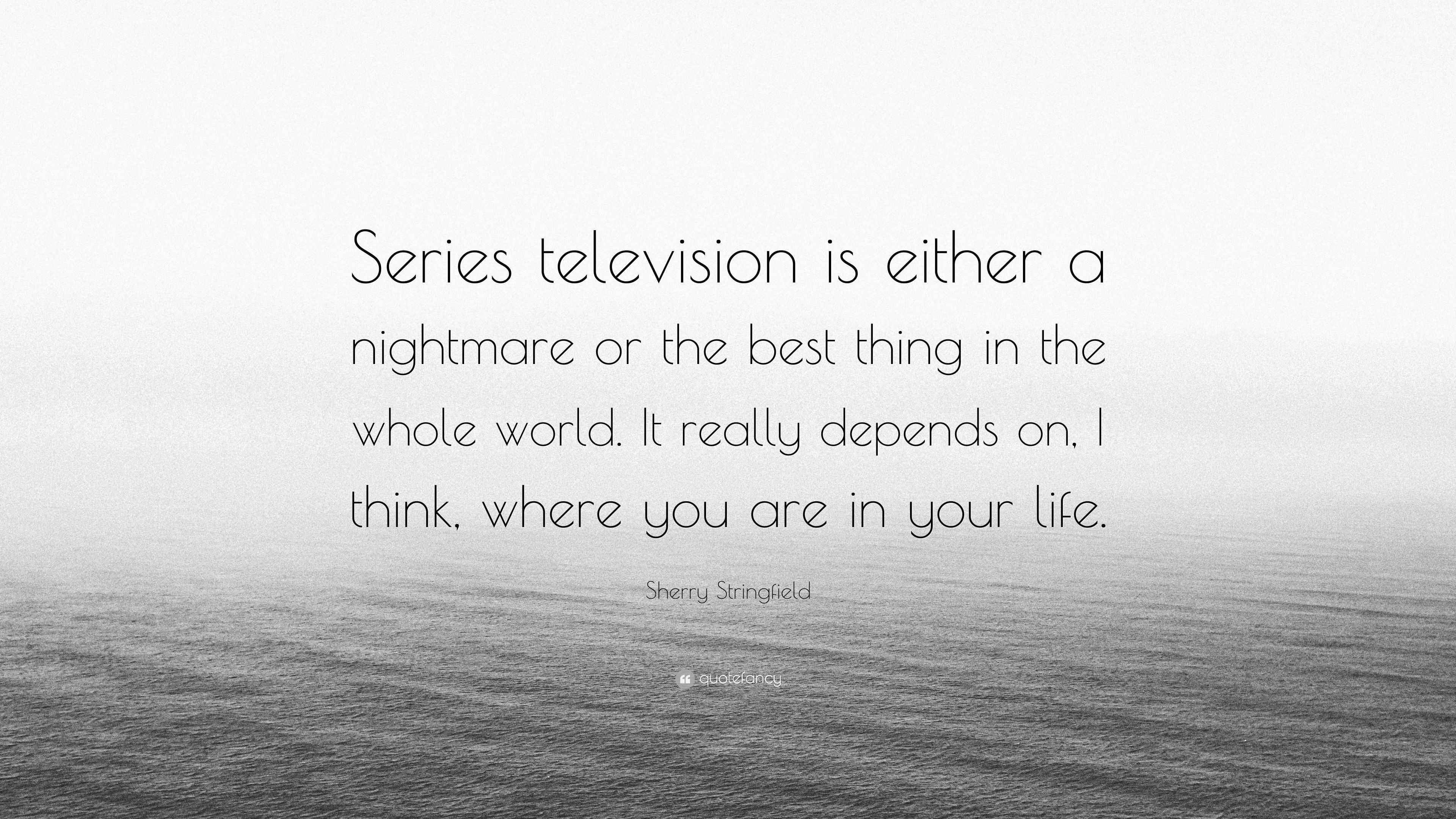 Sherry Stringfield Quote: “Series television is either a nightmare or ...
