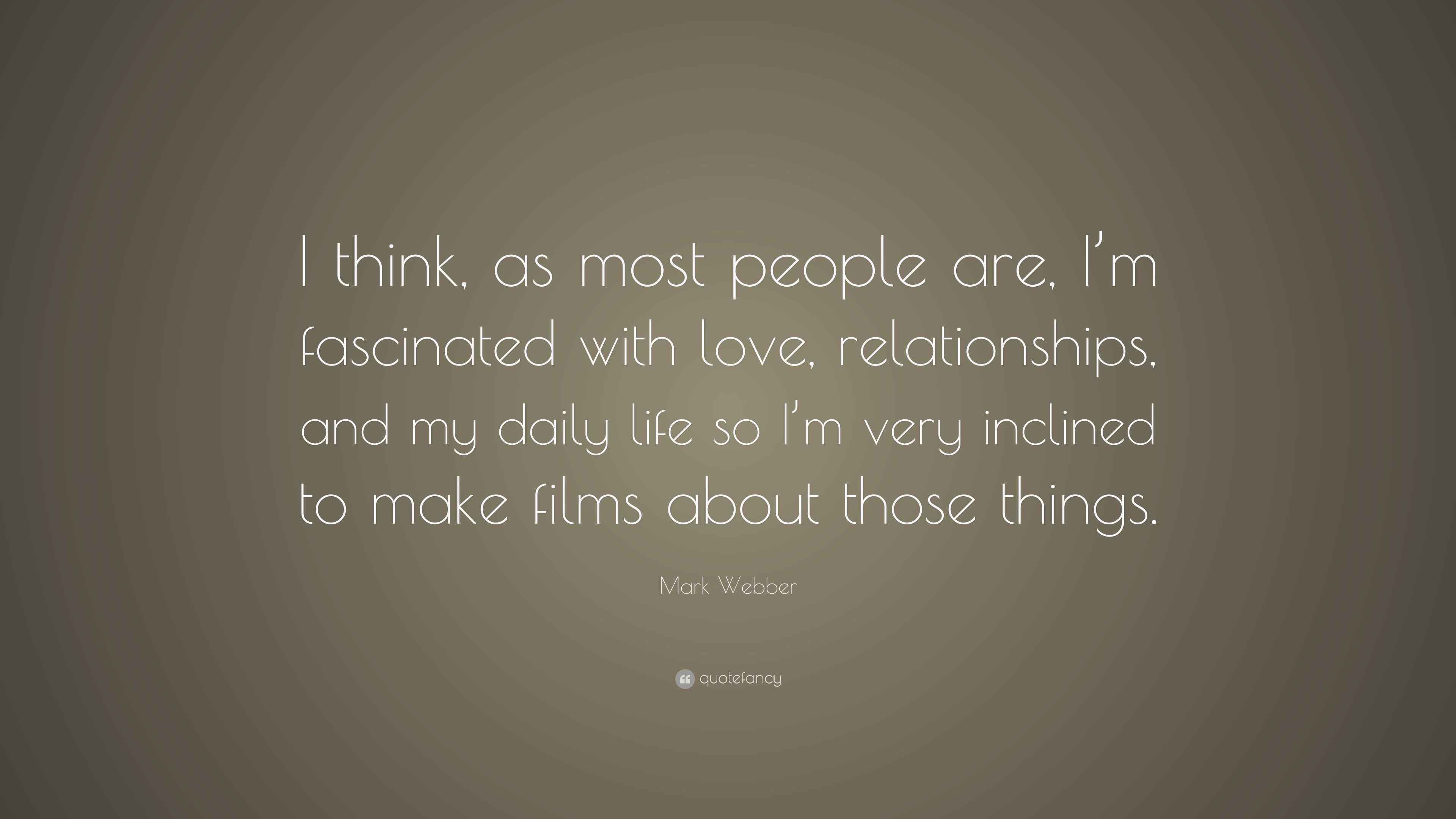 Mark Webber Quote: “I think, as most people are, I’m fascinated with ...