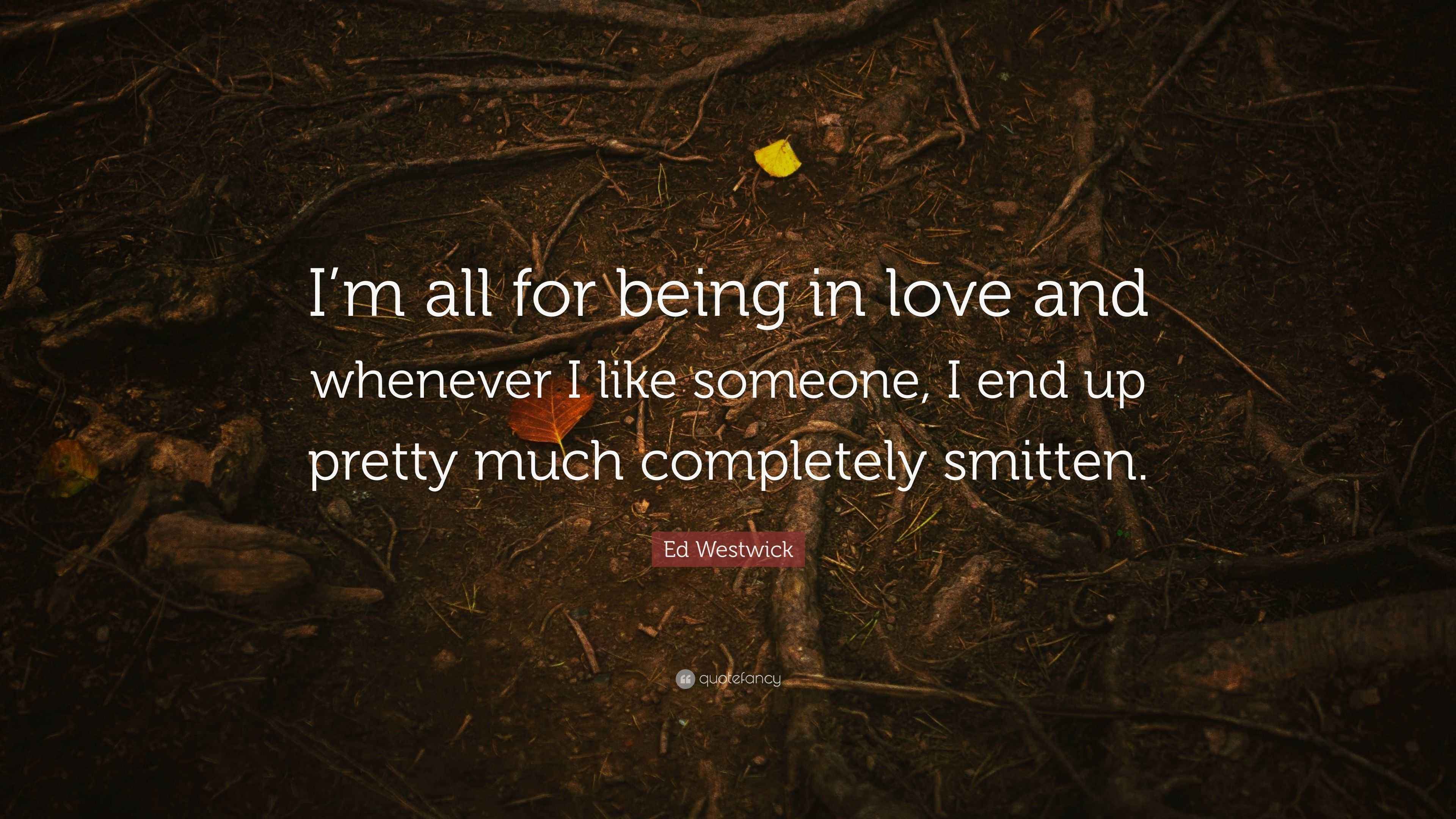Ed Westwick Quote: “I’m all for being in love and whenever I like ...