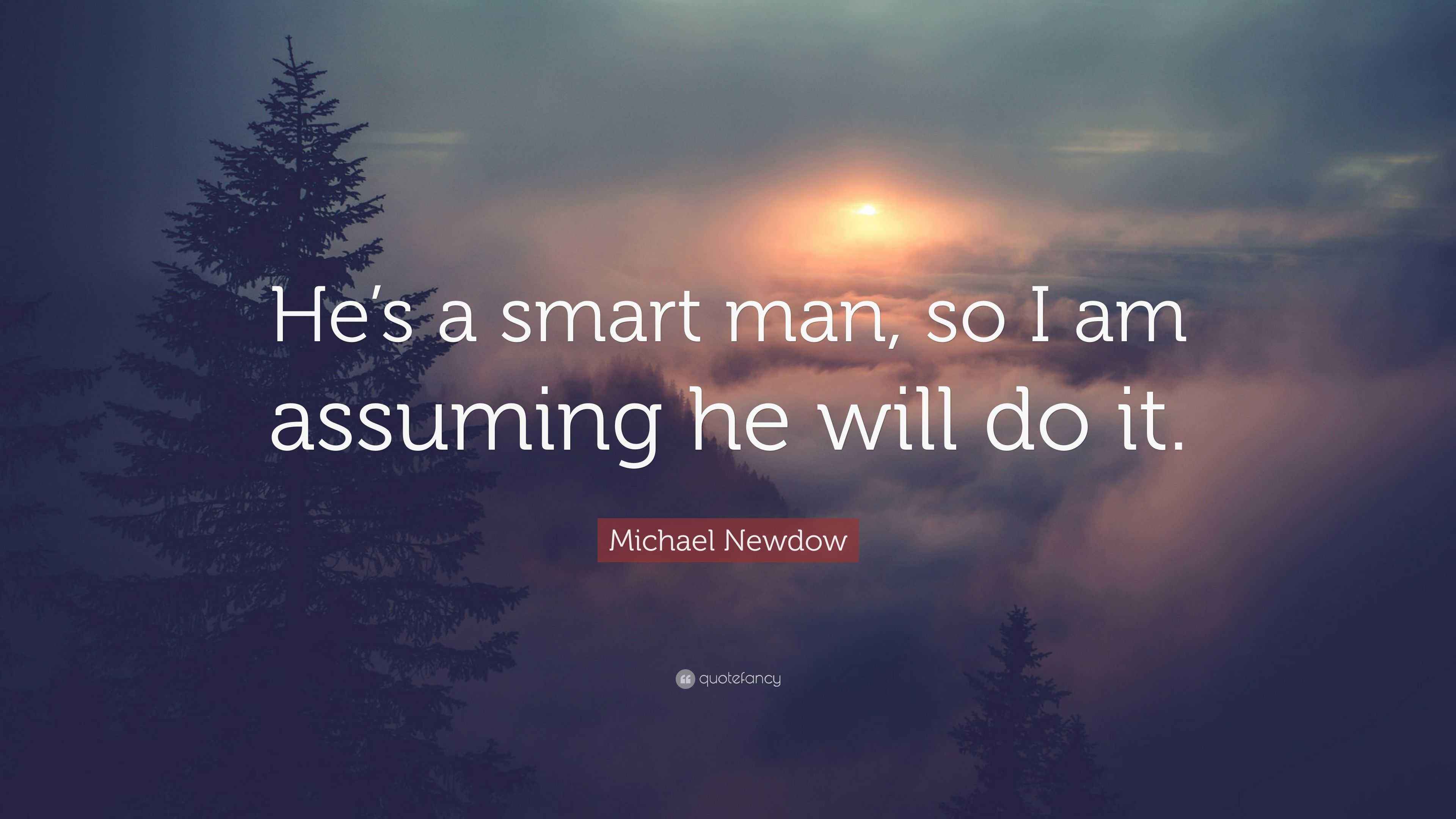 Michael Newdow Quote: “He’s a smart man, so I am assuming he will do it.”