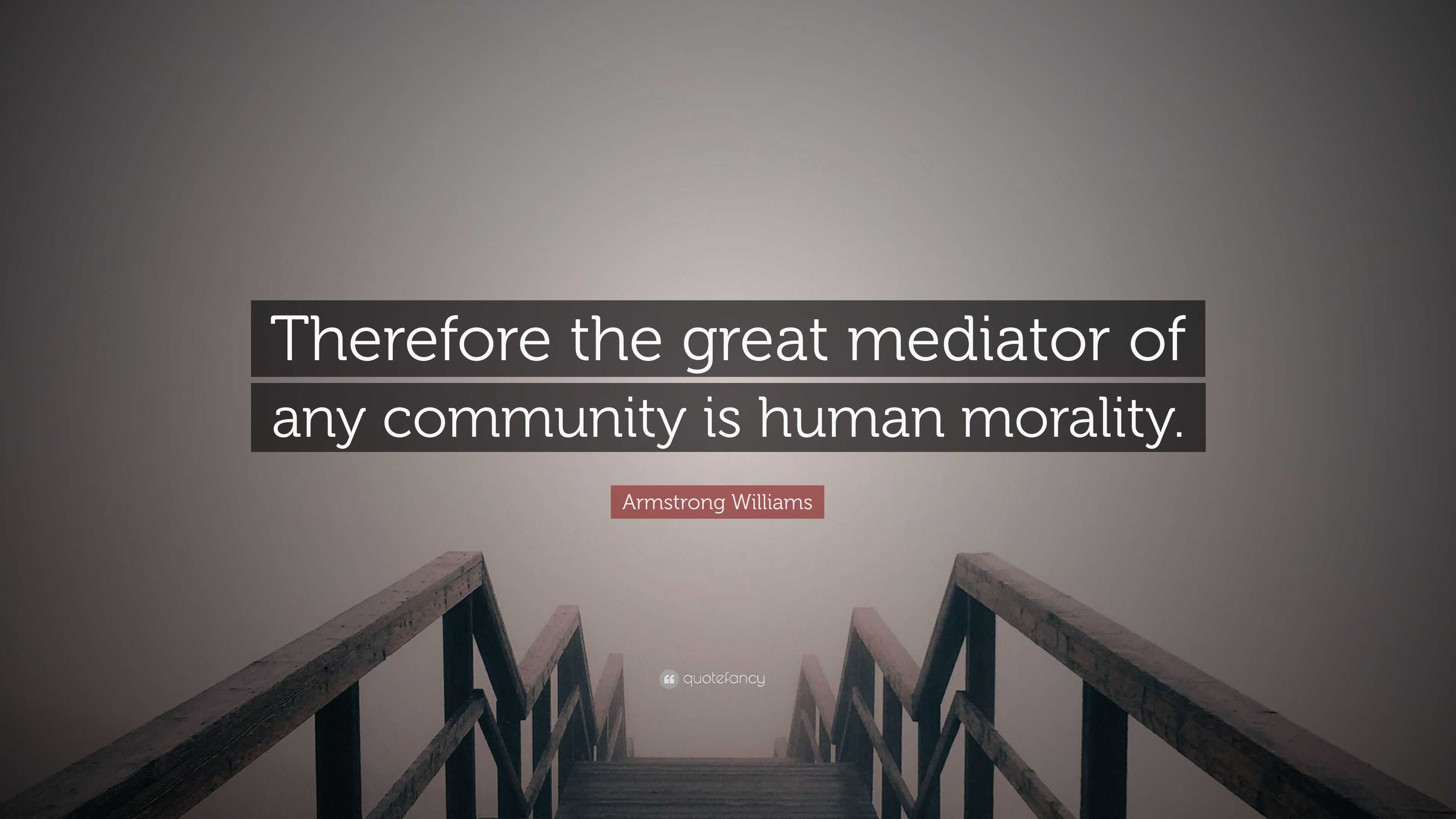 Armstrong Williams Quote: “Therefore the great mediator of any ...