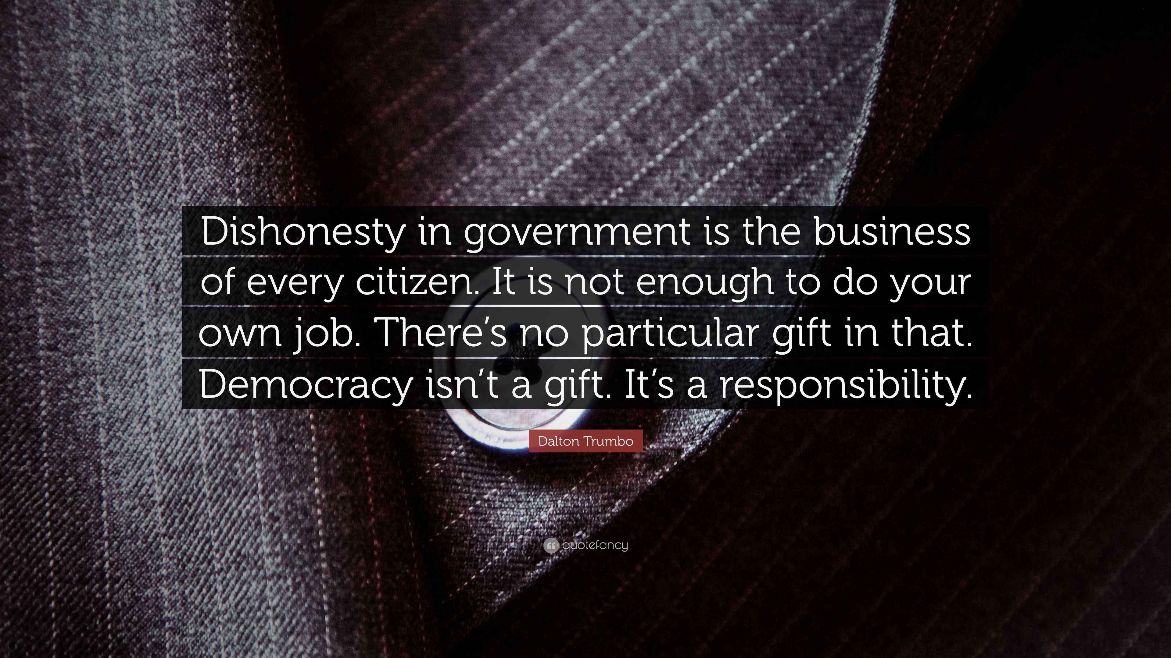 Dalton Trumbo Quote: “Dishonesty in government is the business of every ...