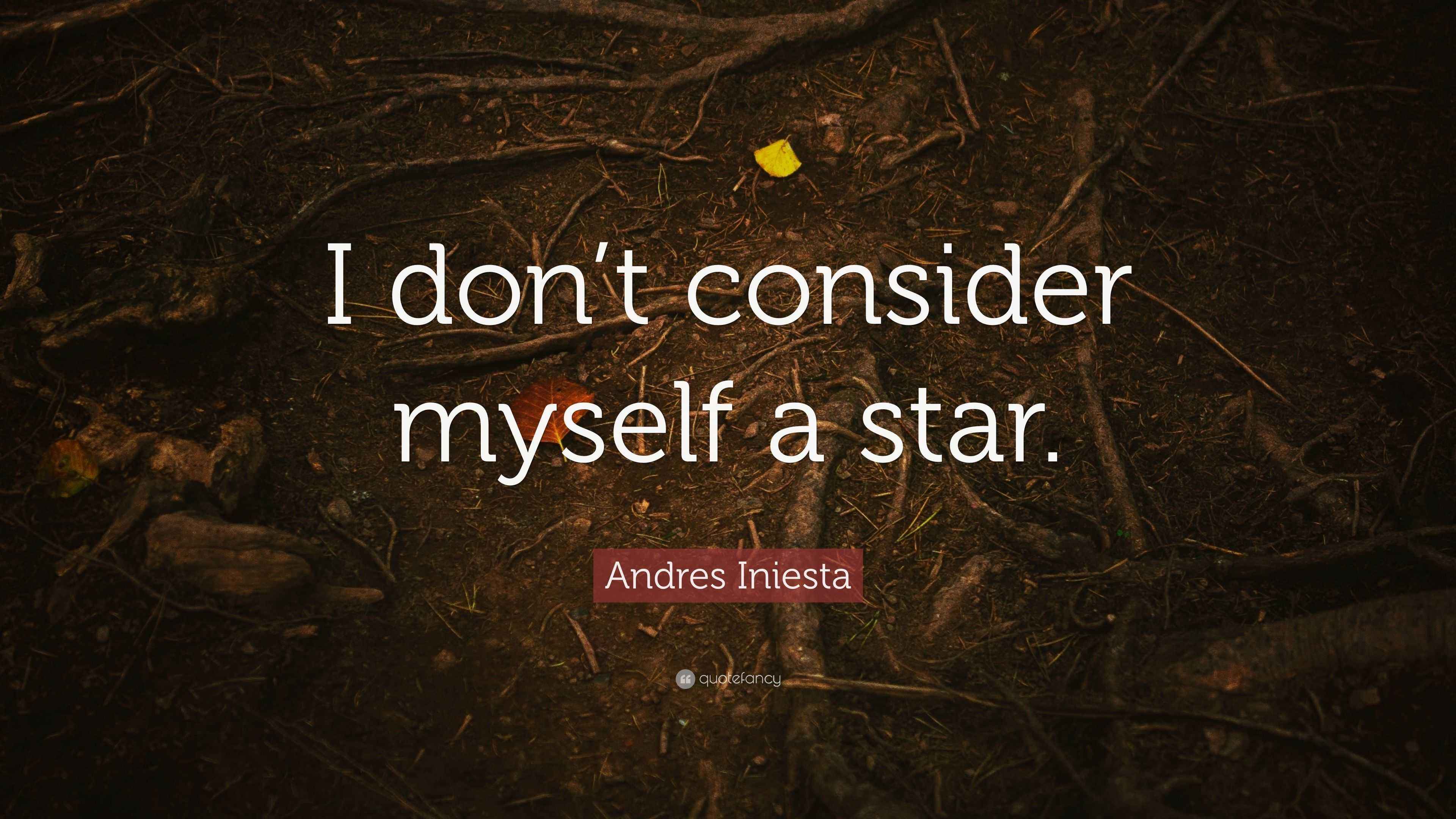 Andres Iniesta Quote: “I don’t consider myself a star.”