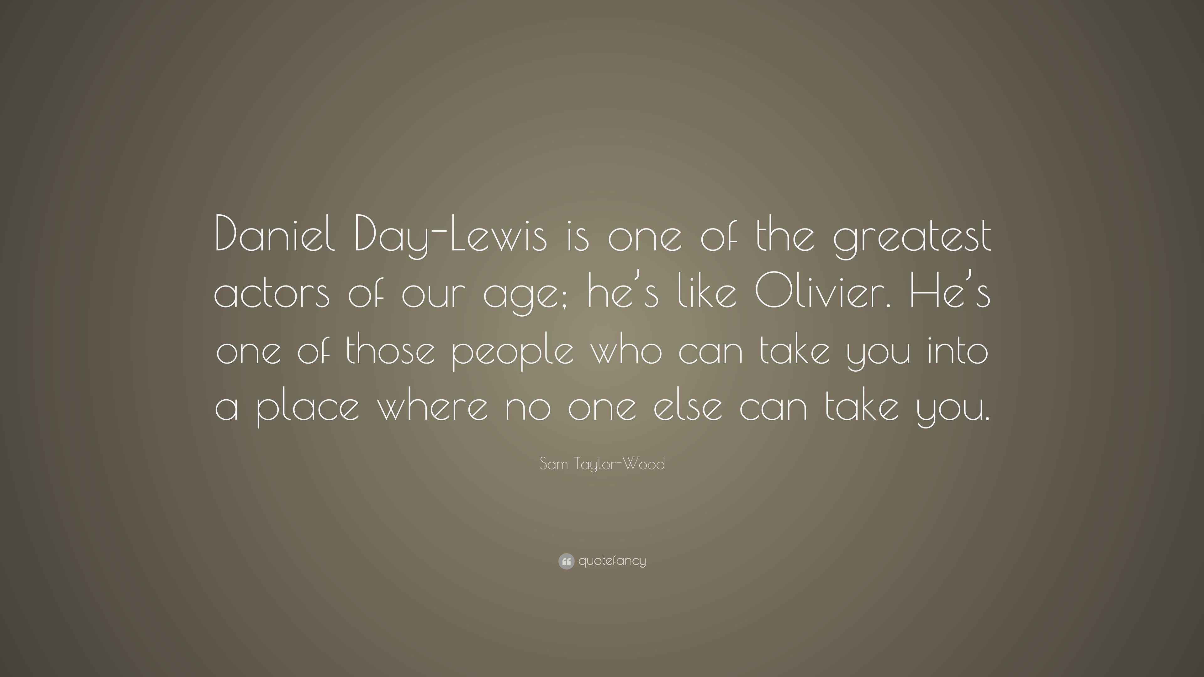 Sam Taylor-Wood Quote: “Daniel Day-Lewis is one of the greatest actors ...