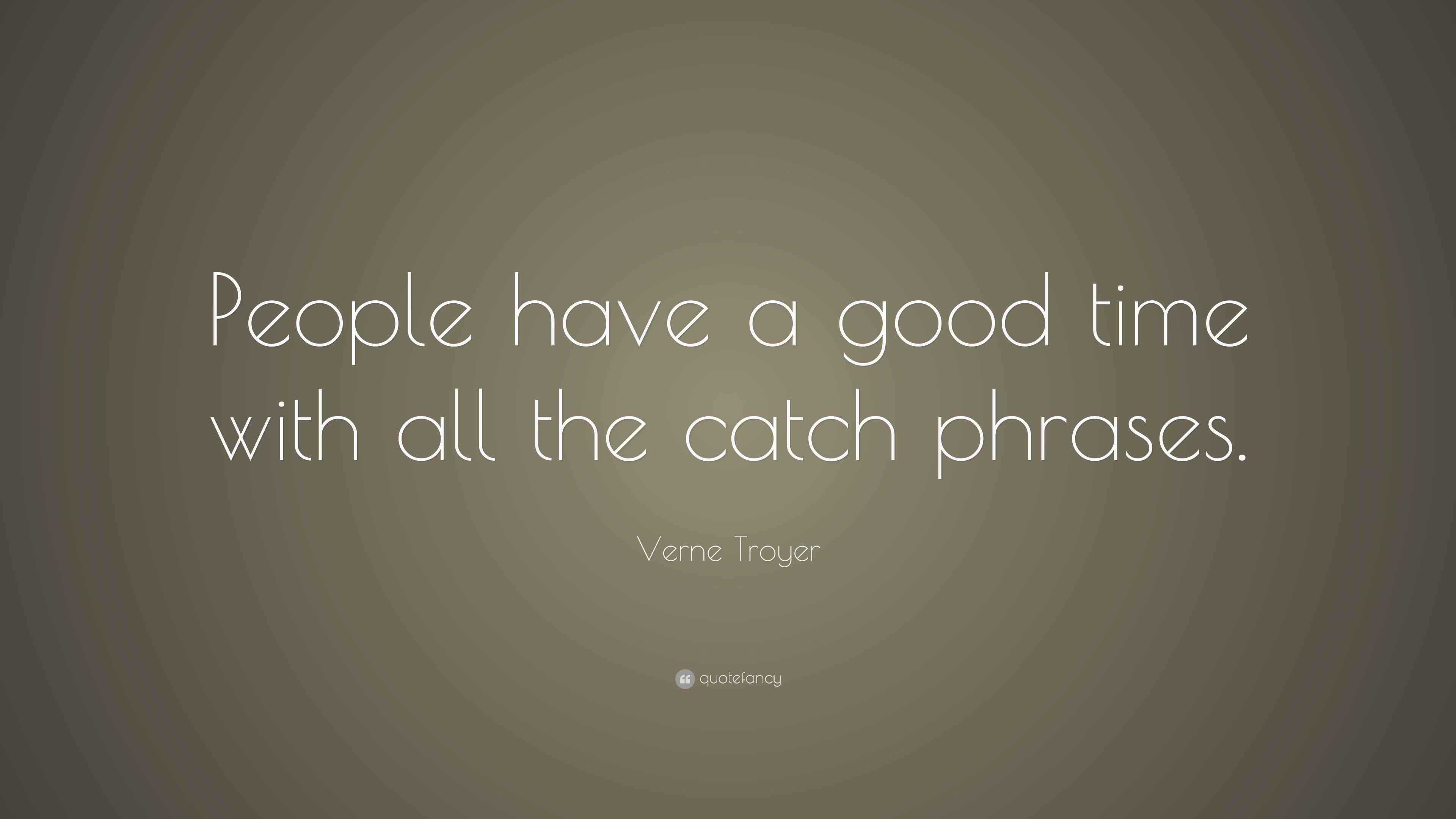 Verne Troyer Quote: “People have a good time with all the catch phrases.”