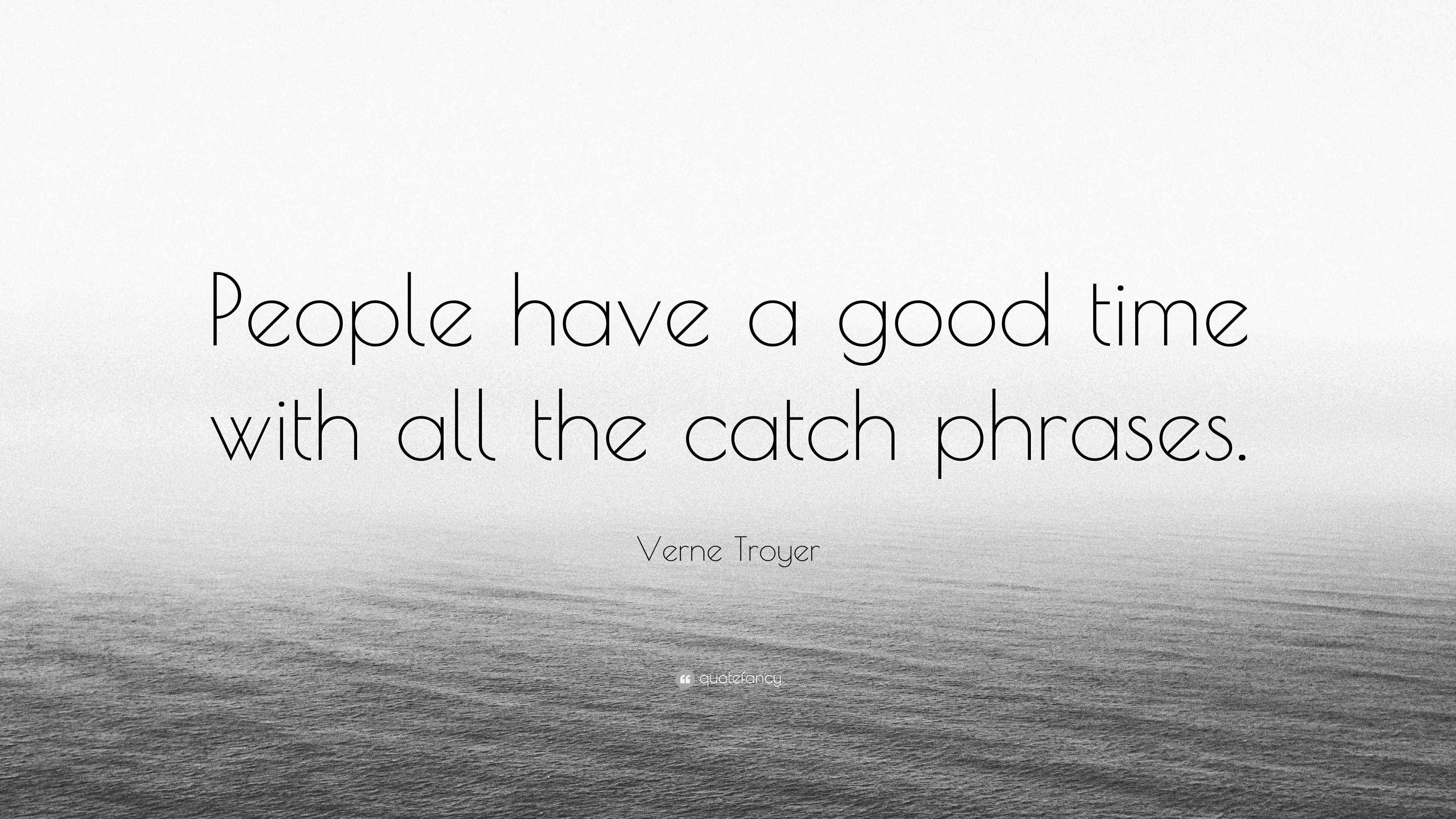 Verne Troyer Quote: “People have a good time with all the catch phrases.”
