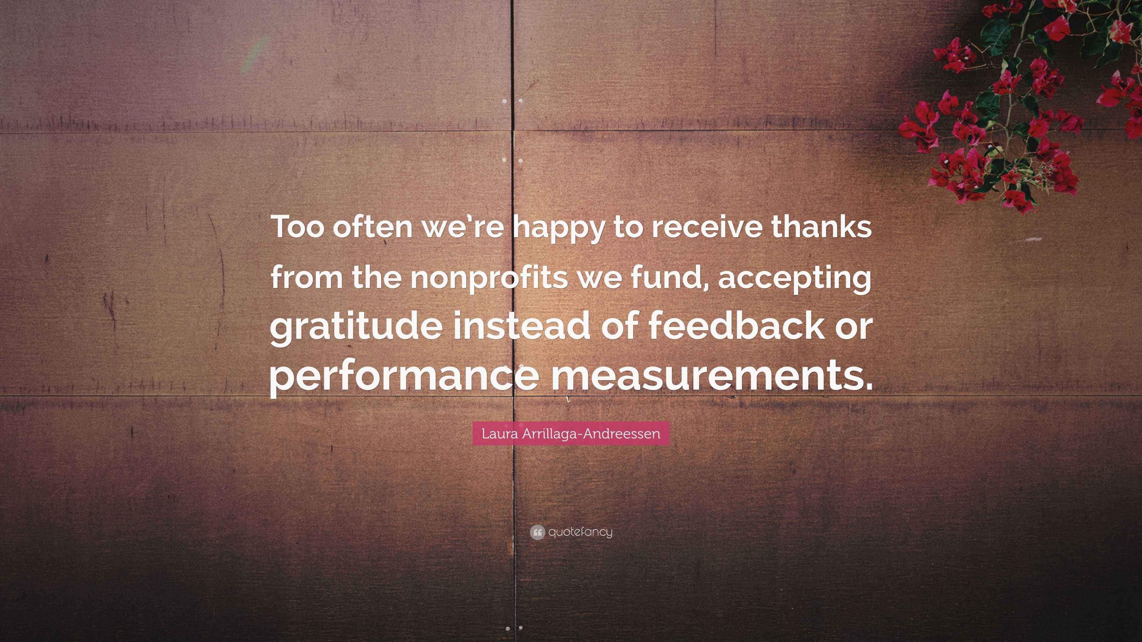 Laura Arrillaga-Andreessen Quote: “Too often we’re happy to receive ...