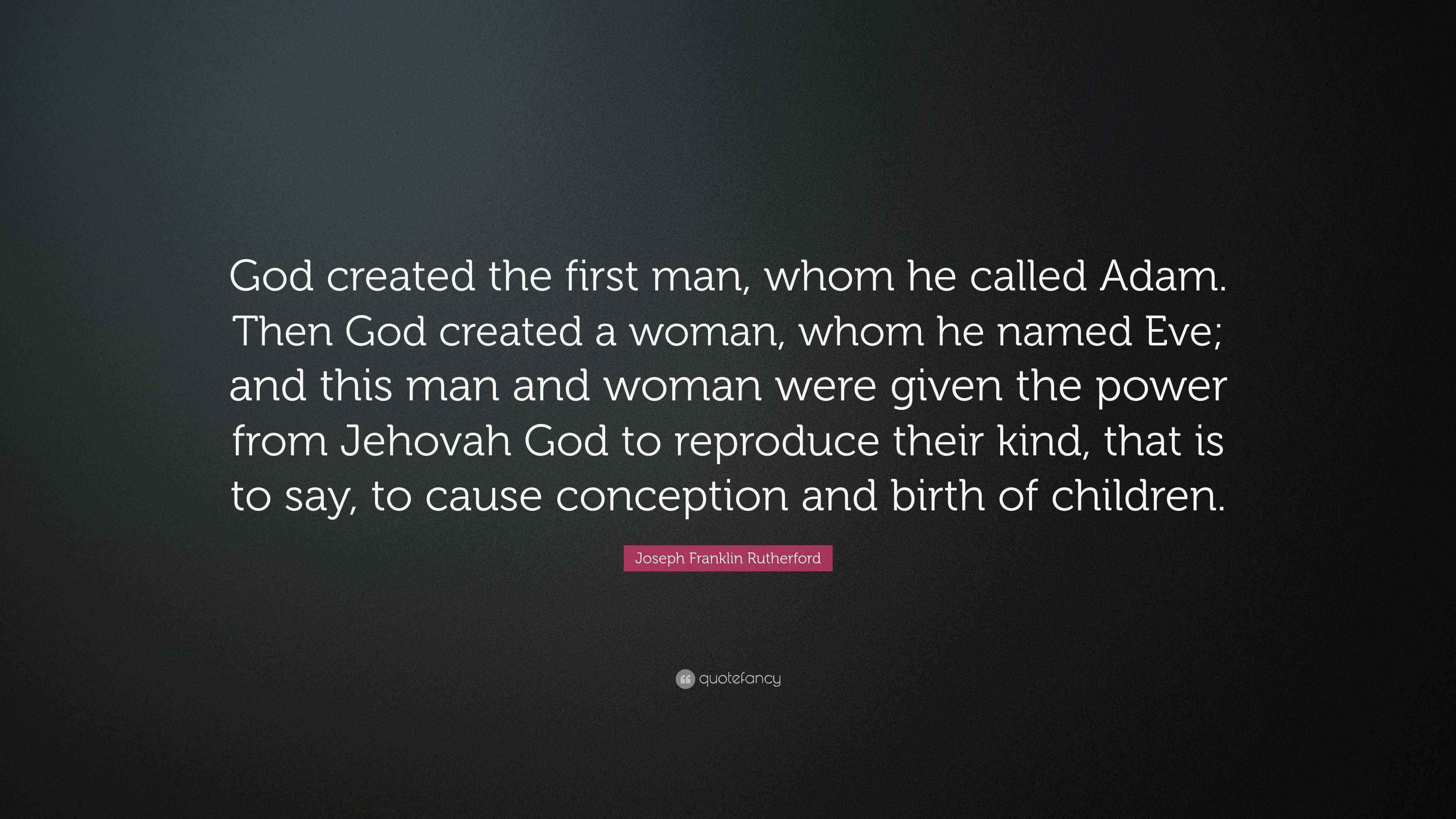 Joseph Franklin Rutherford Quote: “God created the first man, whom he ...