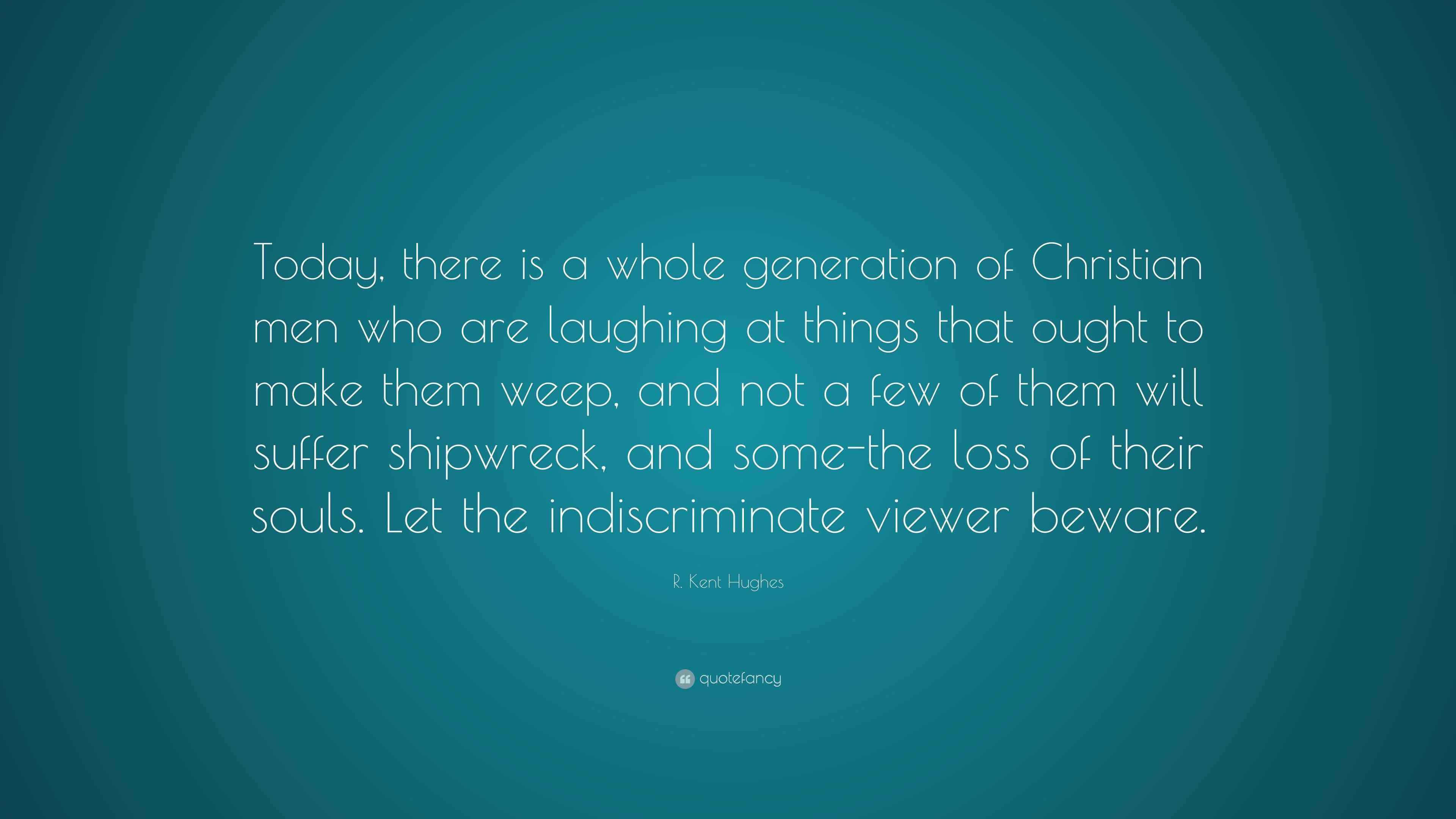R. Kent Hughes Quote: “Today, there is a whole generation of Christian ...