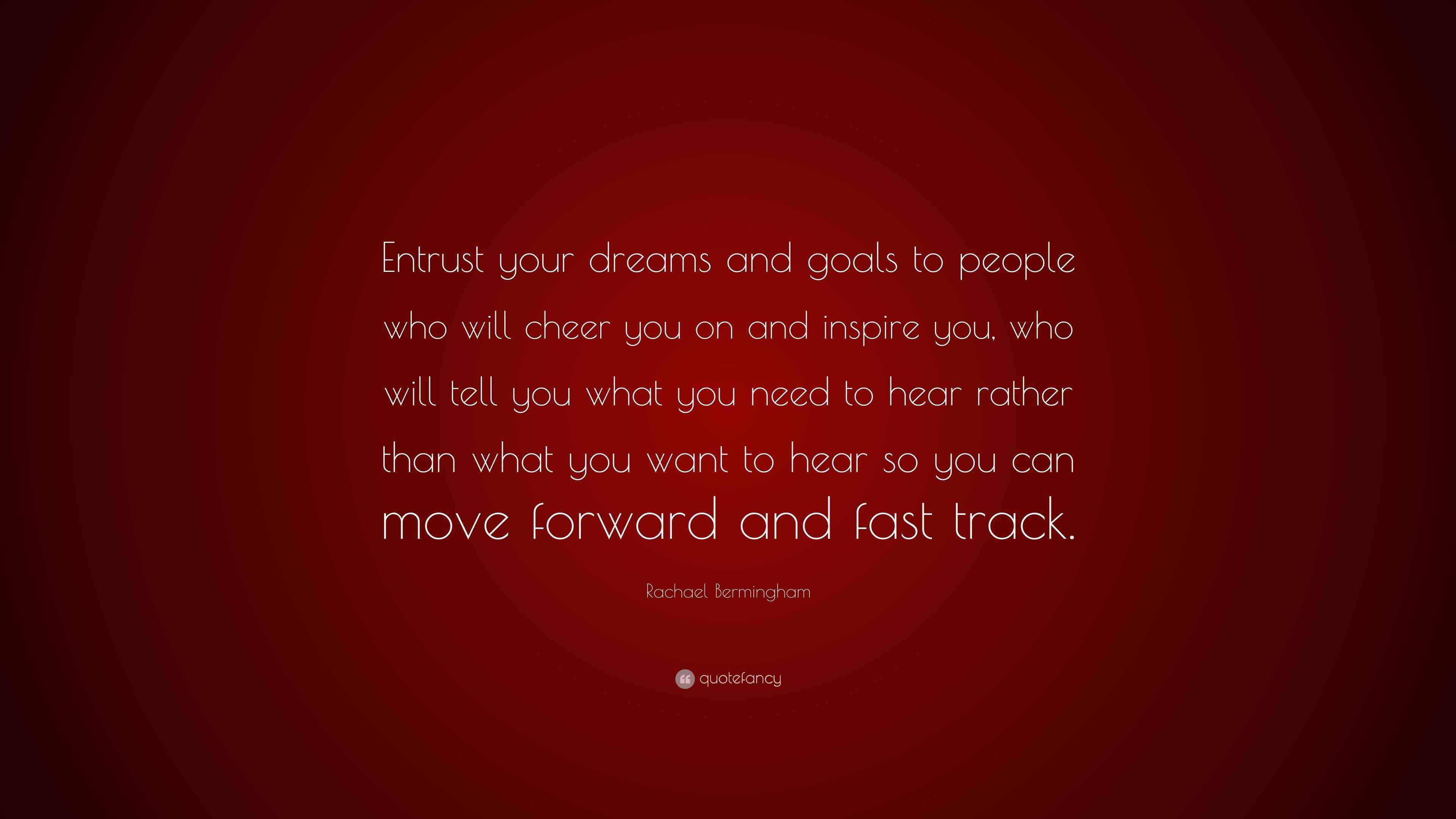 Rachael Bermingham Quote: “Entrust your dreams and goals to people who ...