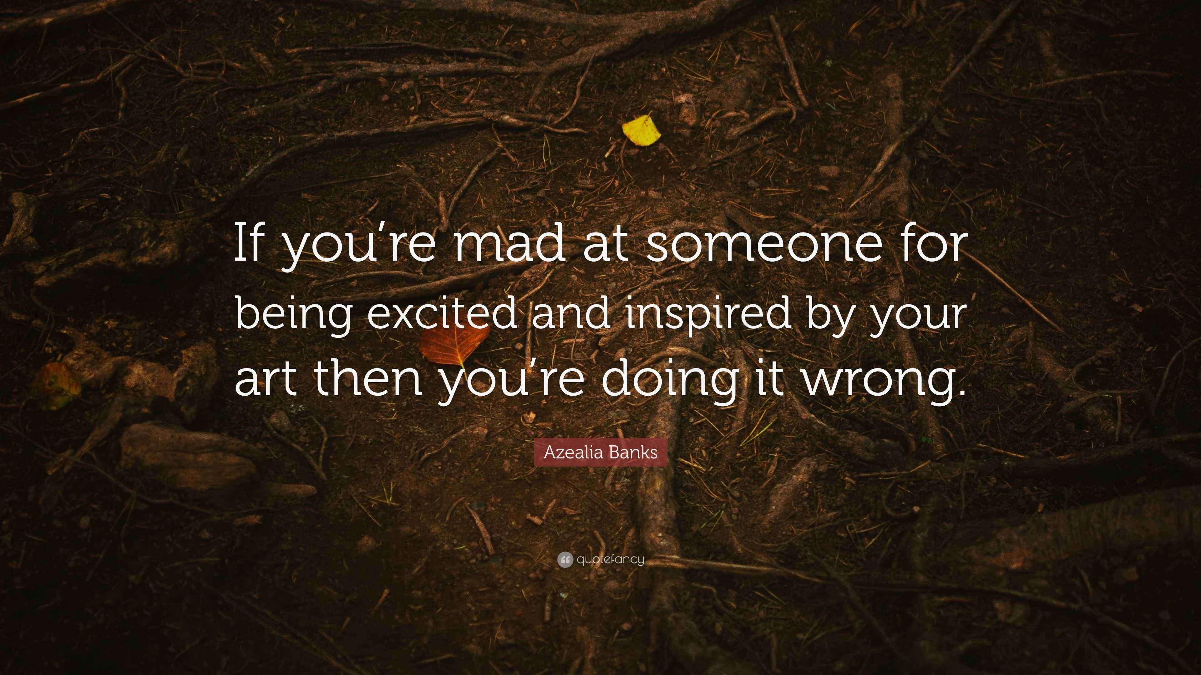 Azealia Banks Quote: “If you’re mad at someone for being excited and ...