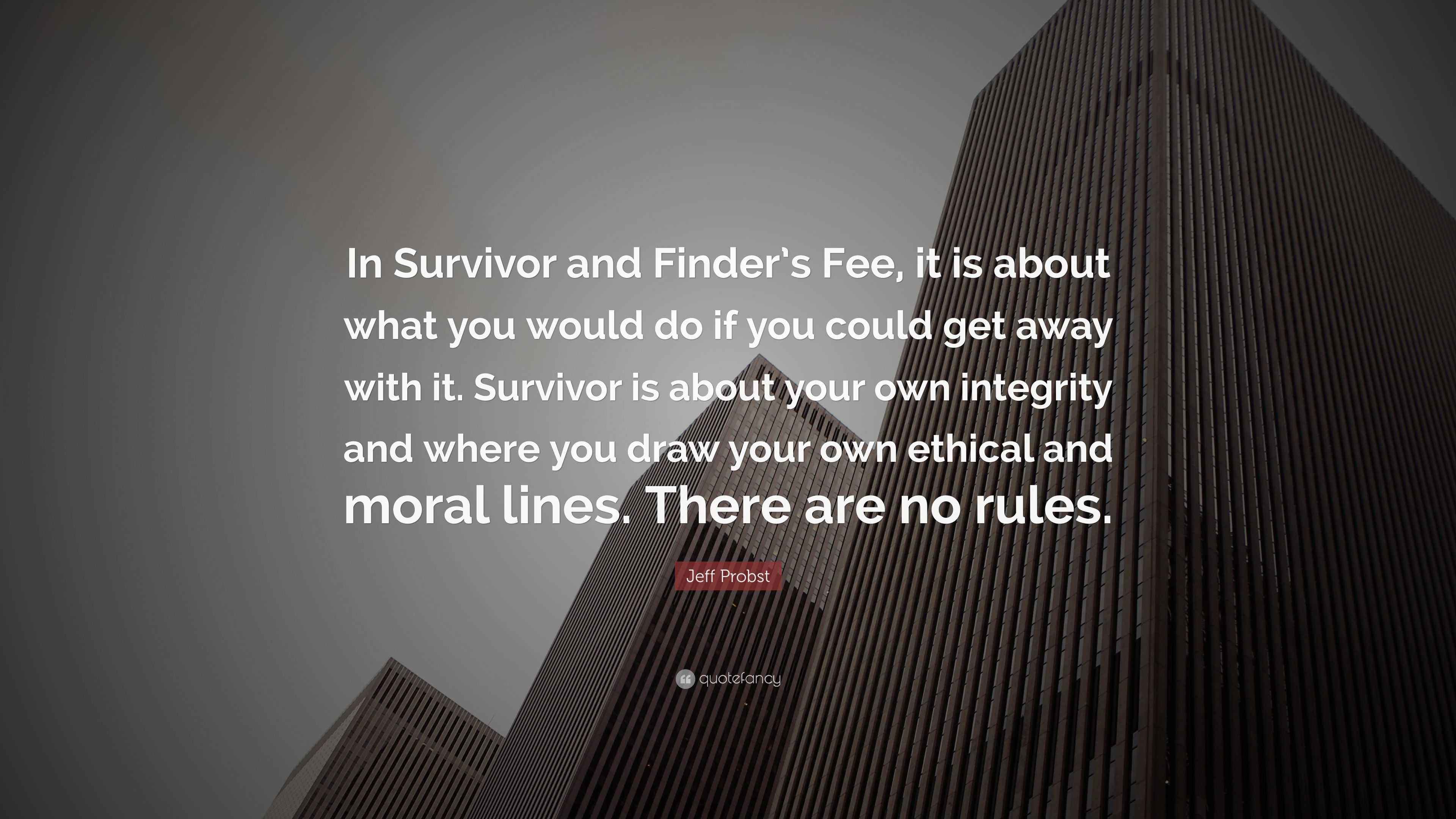 Jeff Probst Quote: “In Survivor and Finder’s Fee, it is about what you ...