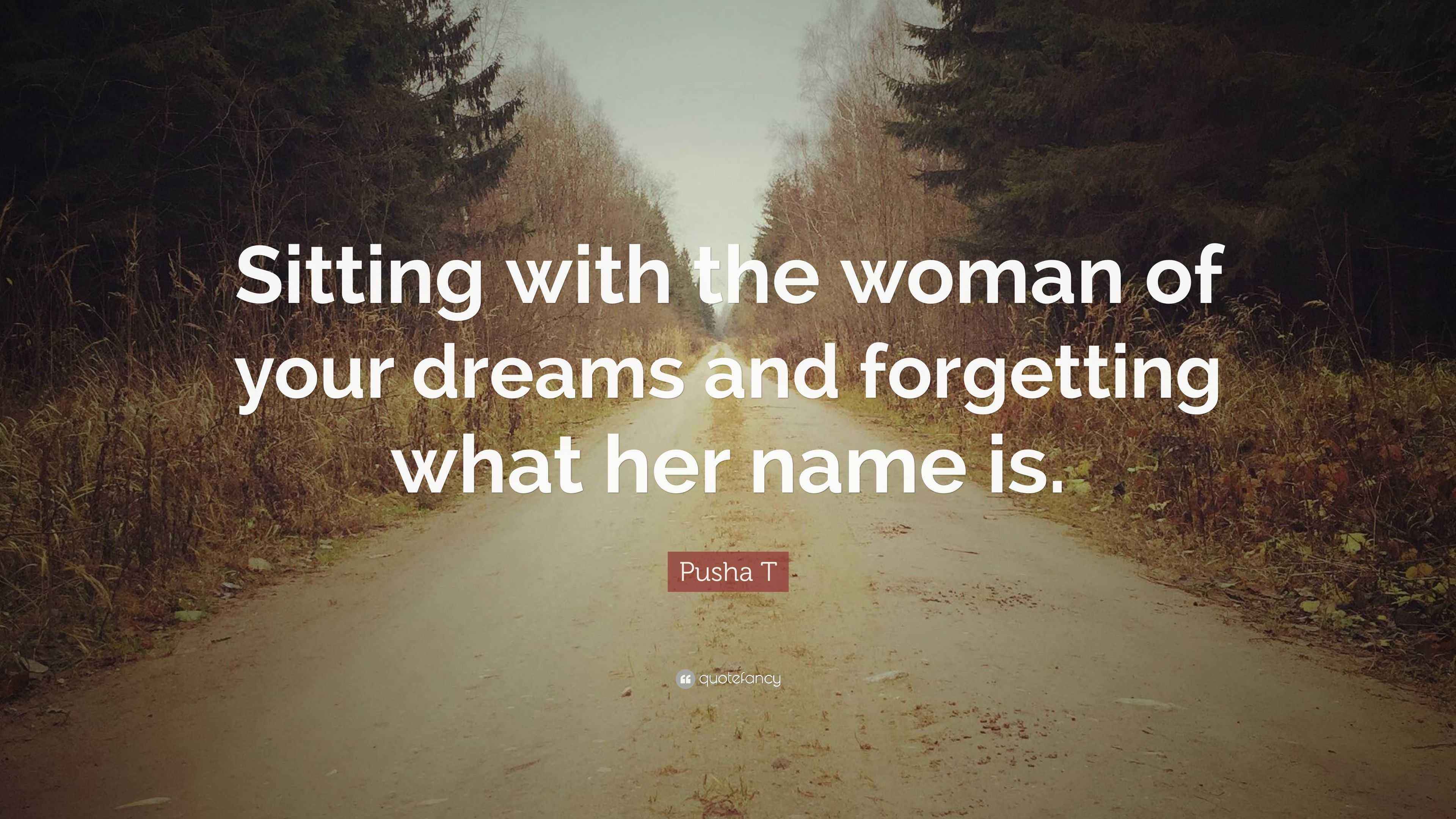 Pusha T Quote: “Sitting with the woman of your dreams and forgetting ...