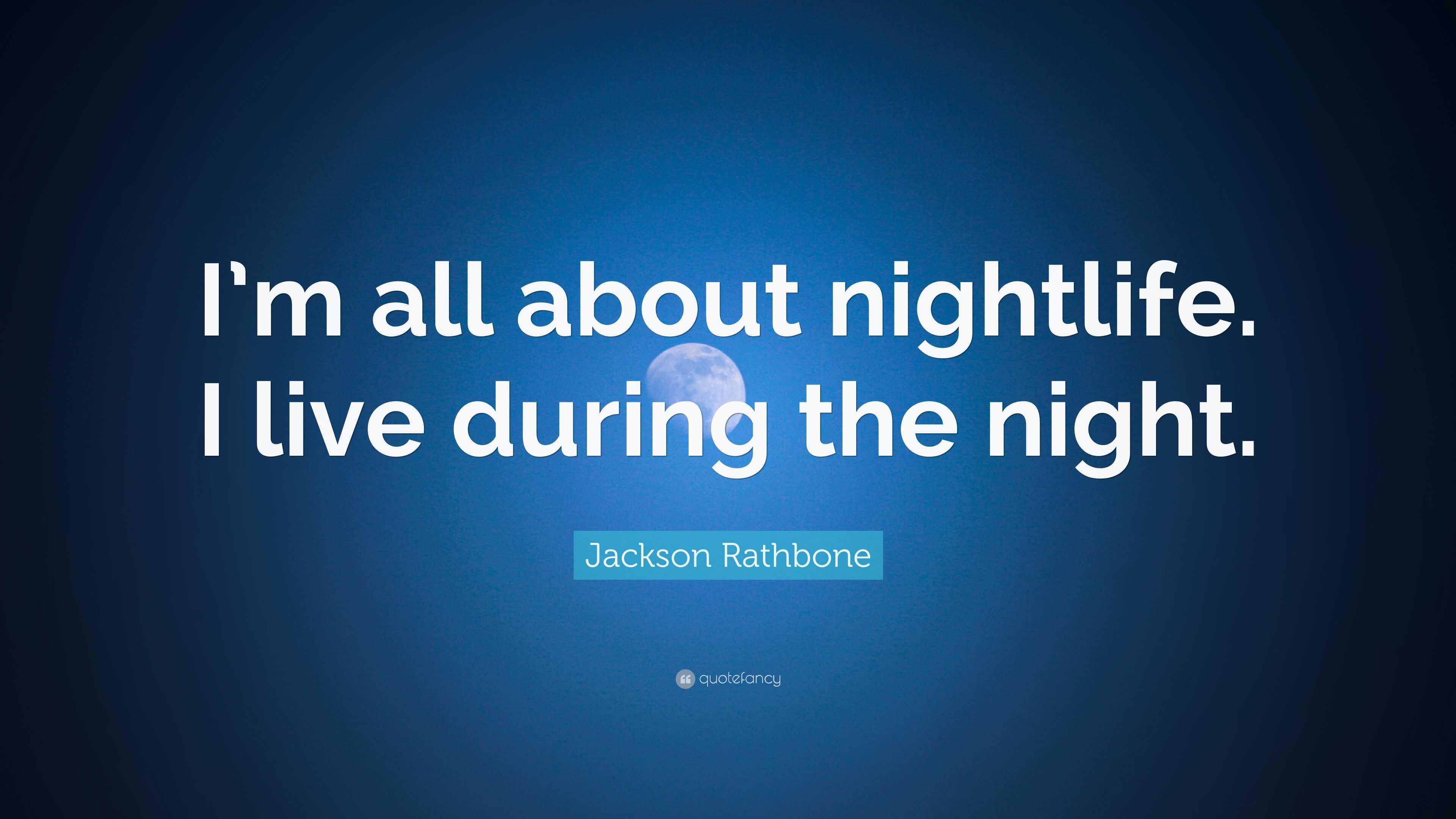 Jackson Rathbone Quote: “I’m all about nightlife. I live during the night.”