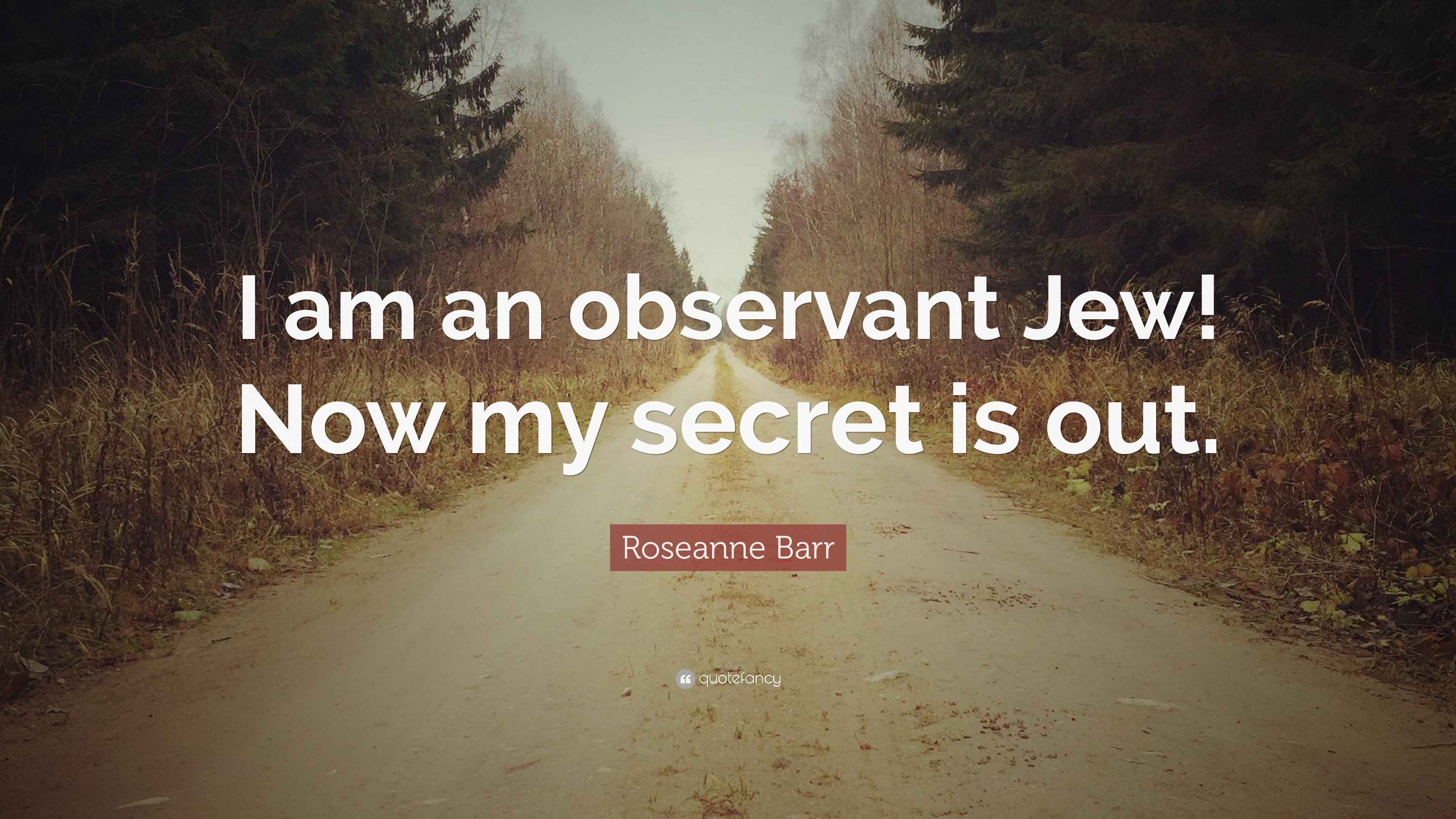 Roseanne Barr Quote: “I am an observant Jew! Now my secret is out.”