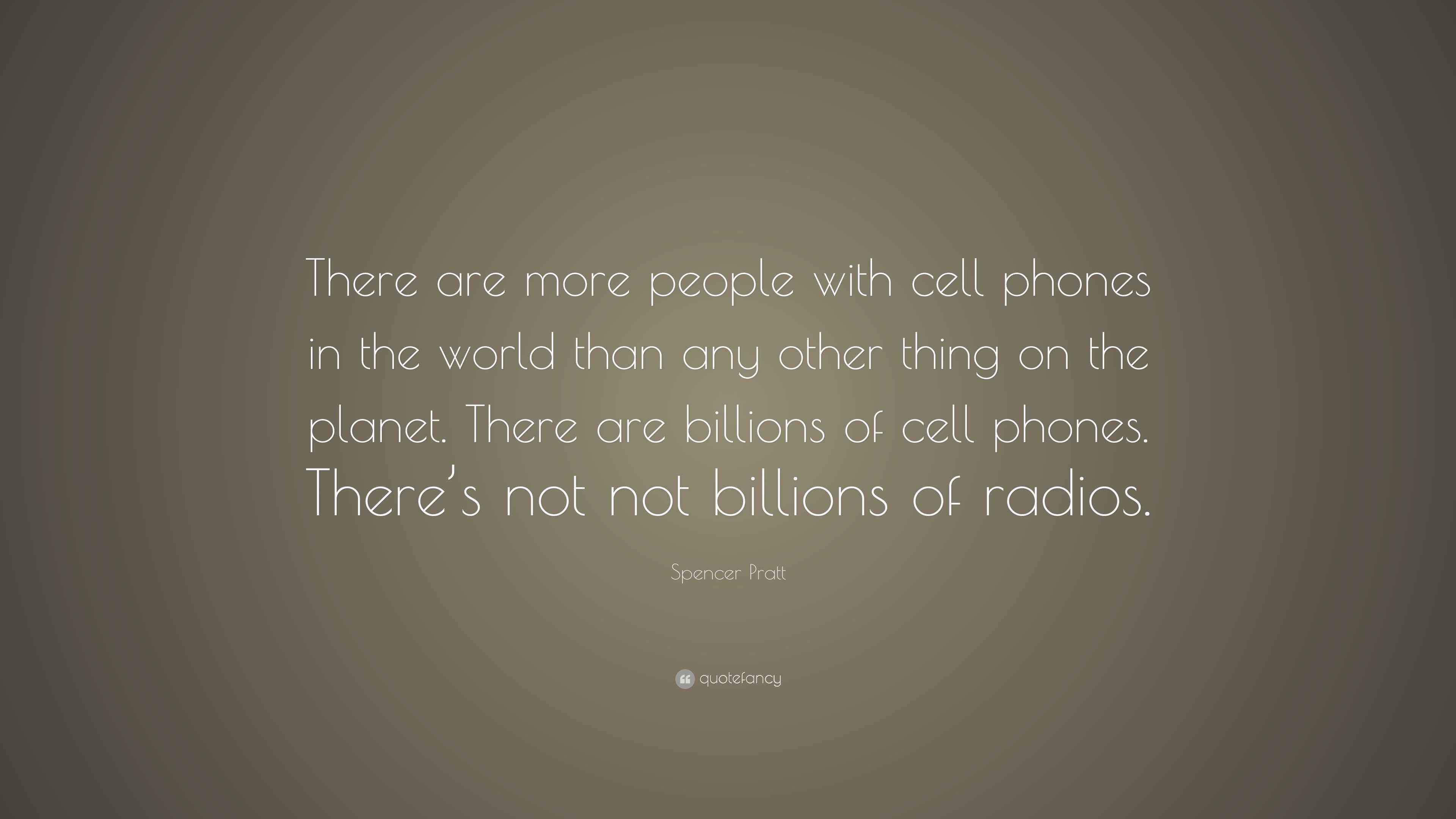 Spencer Pratt Quote: “There are more people with cell phones in the ...