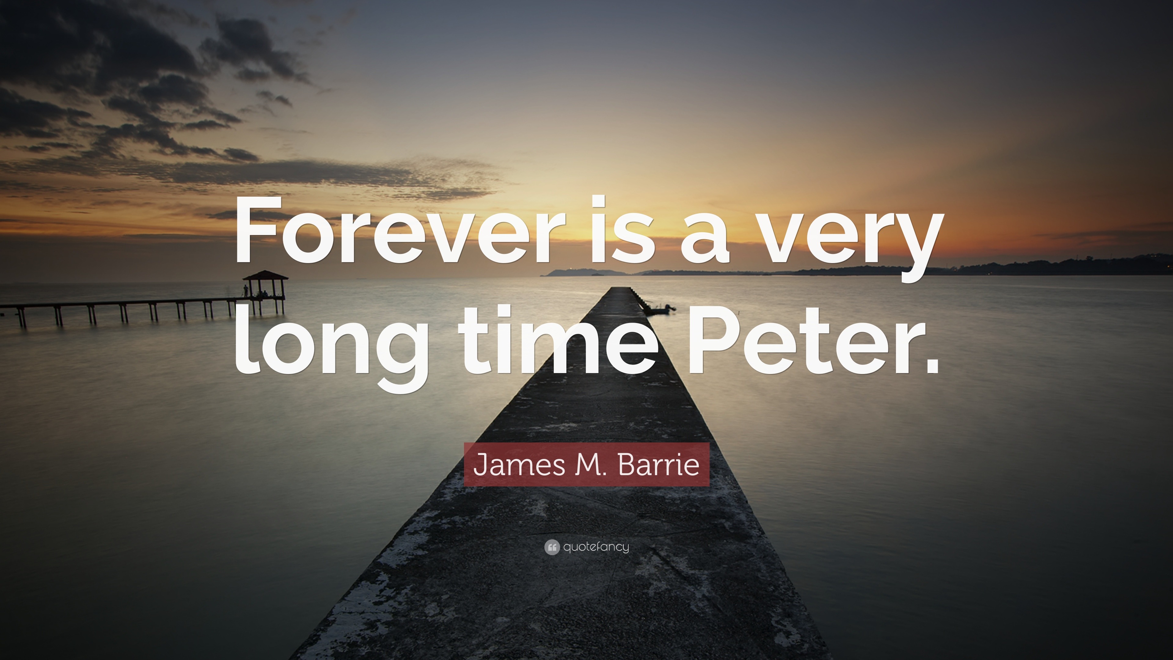James M. Barrie Quote: “Forever is a very long time Peter.”
