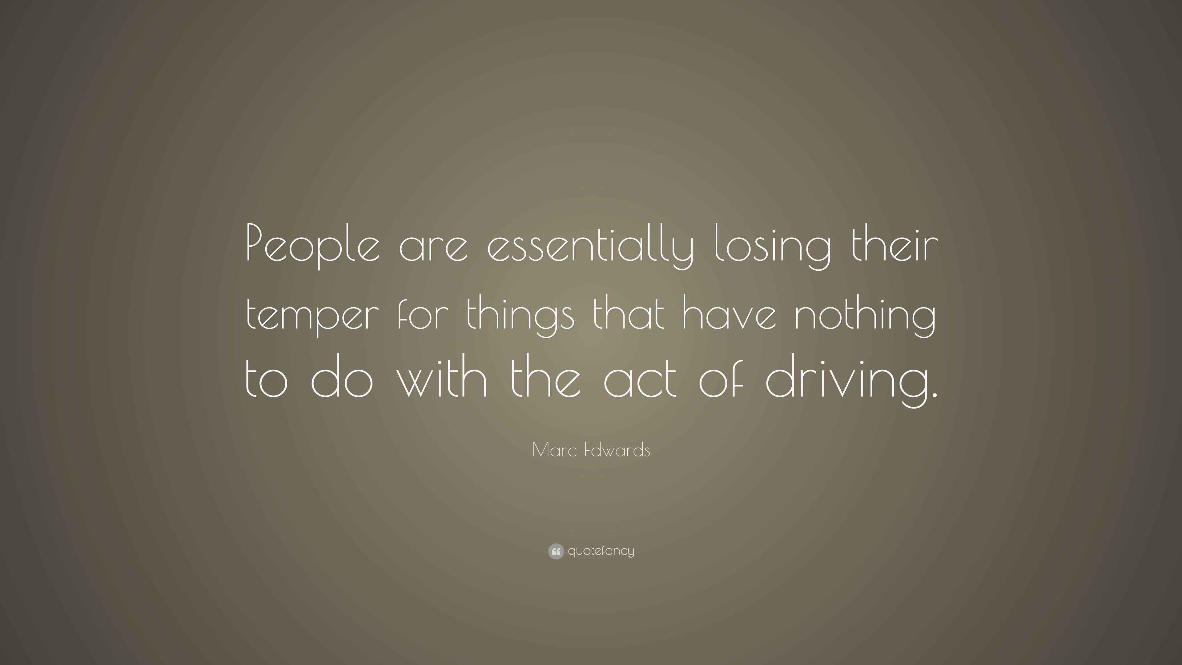 Marc Edwards Quote: “People are essentially losing their temper for ...