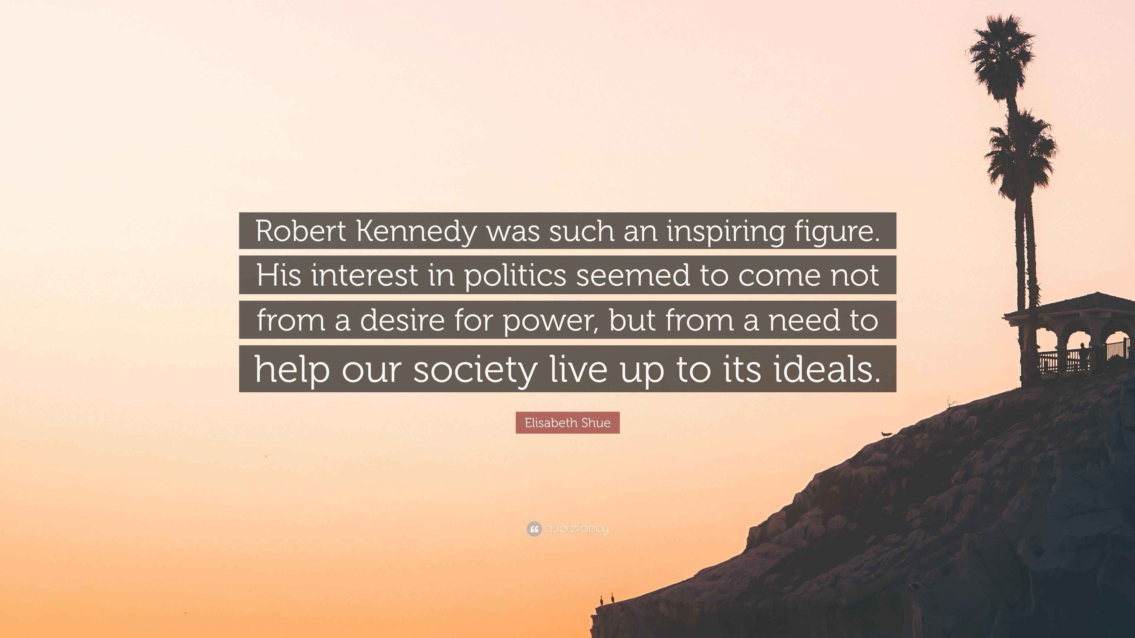 Elisabeth Shue Quote: “Robert Kennedy was such an inspiring figure. His ...