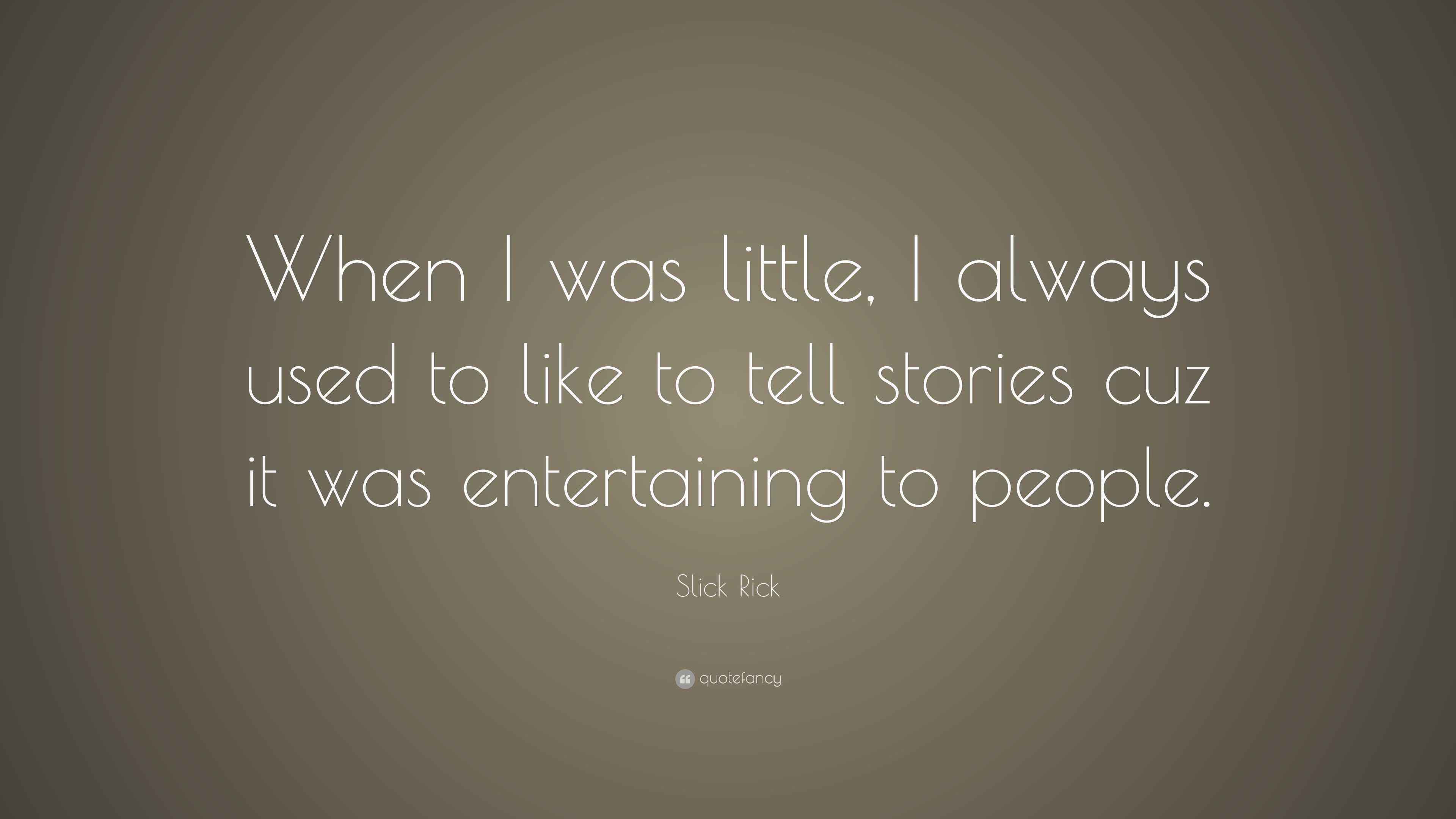 Slick Rick Quote: “When I was little, I always used to like to tell ...