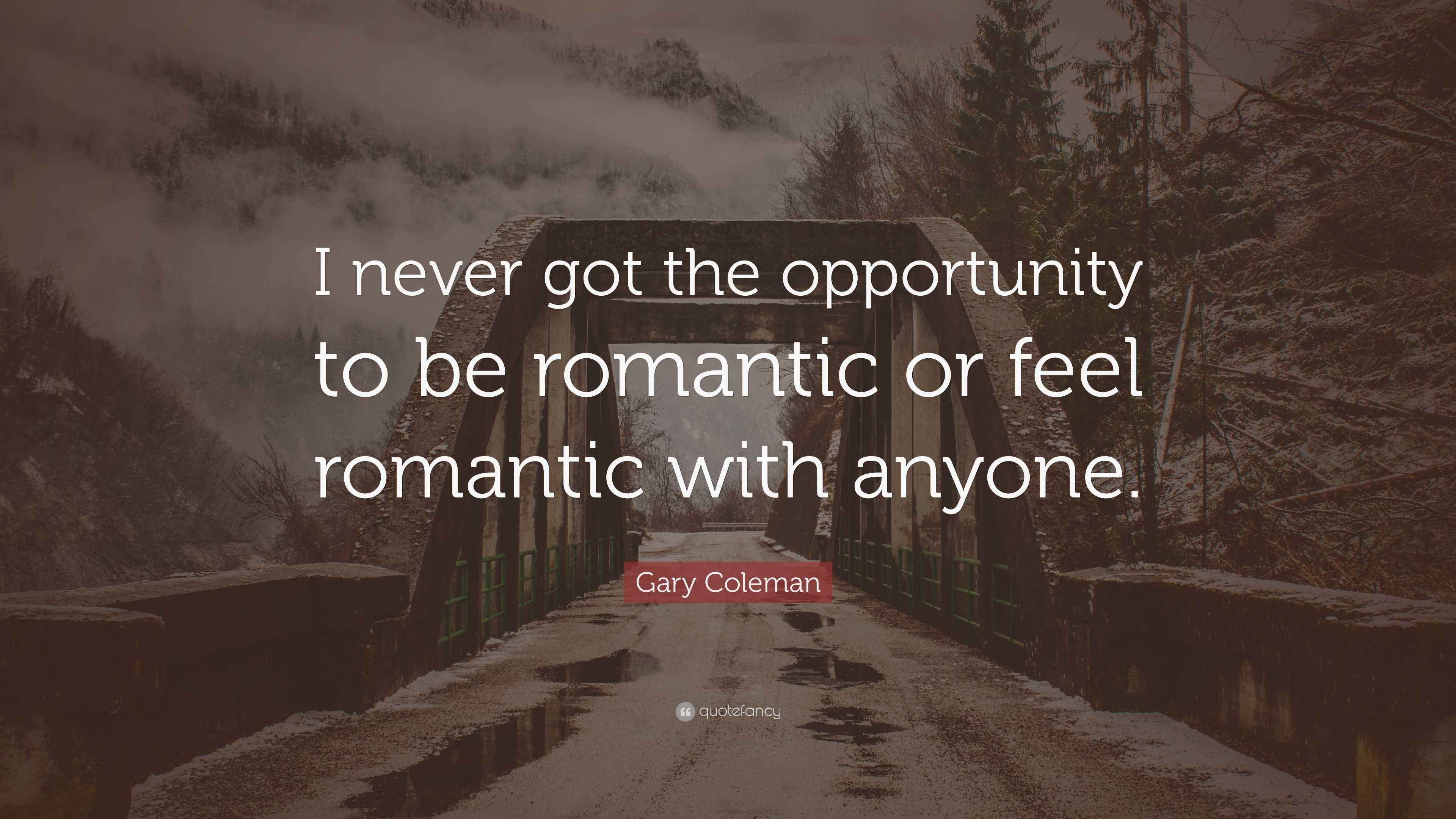 Gary Coleman Quote: “I never got the opportunity to be romantic or feel ...