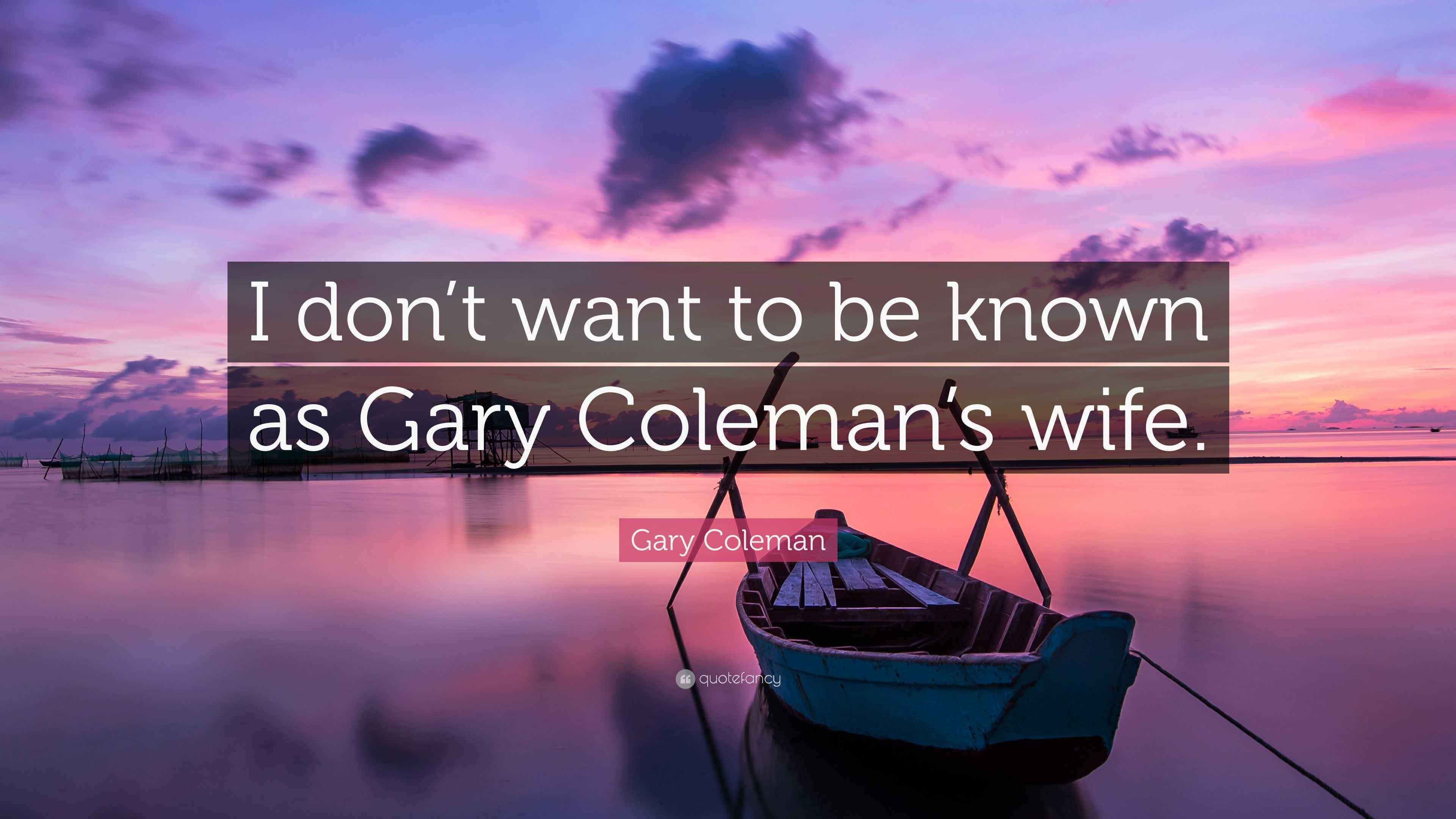 Gary Coleman Quote: “I don’t want to be known as Gary Coleman’s wife.”