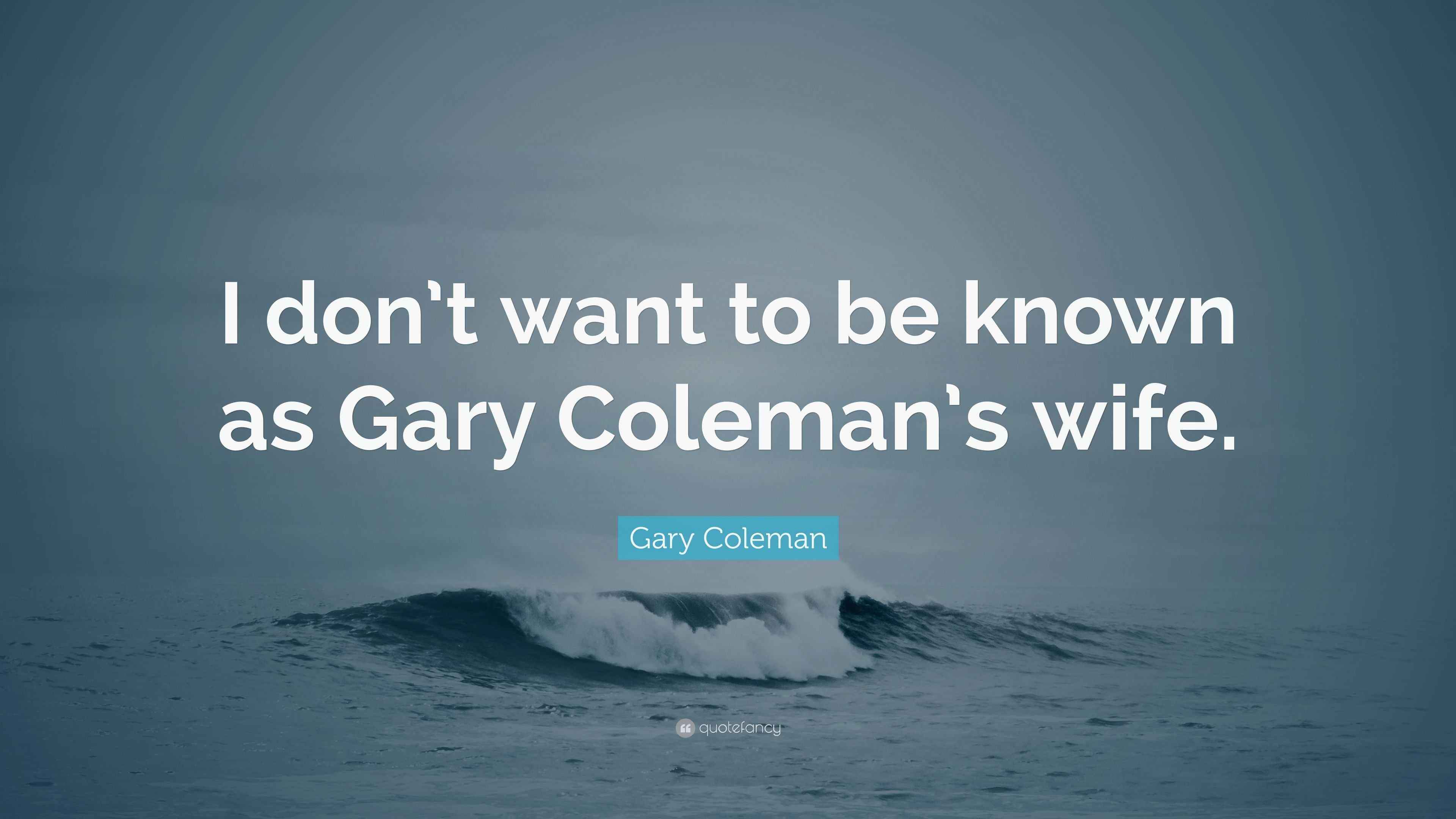 Gary Coleman Quote: “I don’t want to be known as Gary Coleman’s wife.”