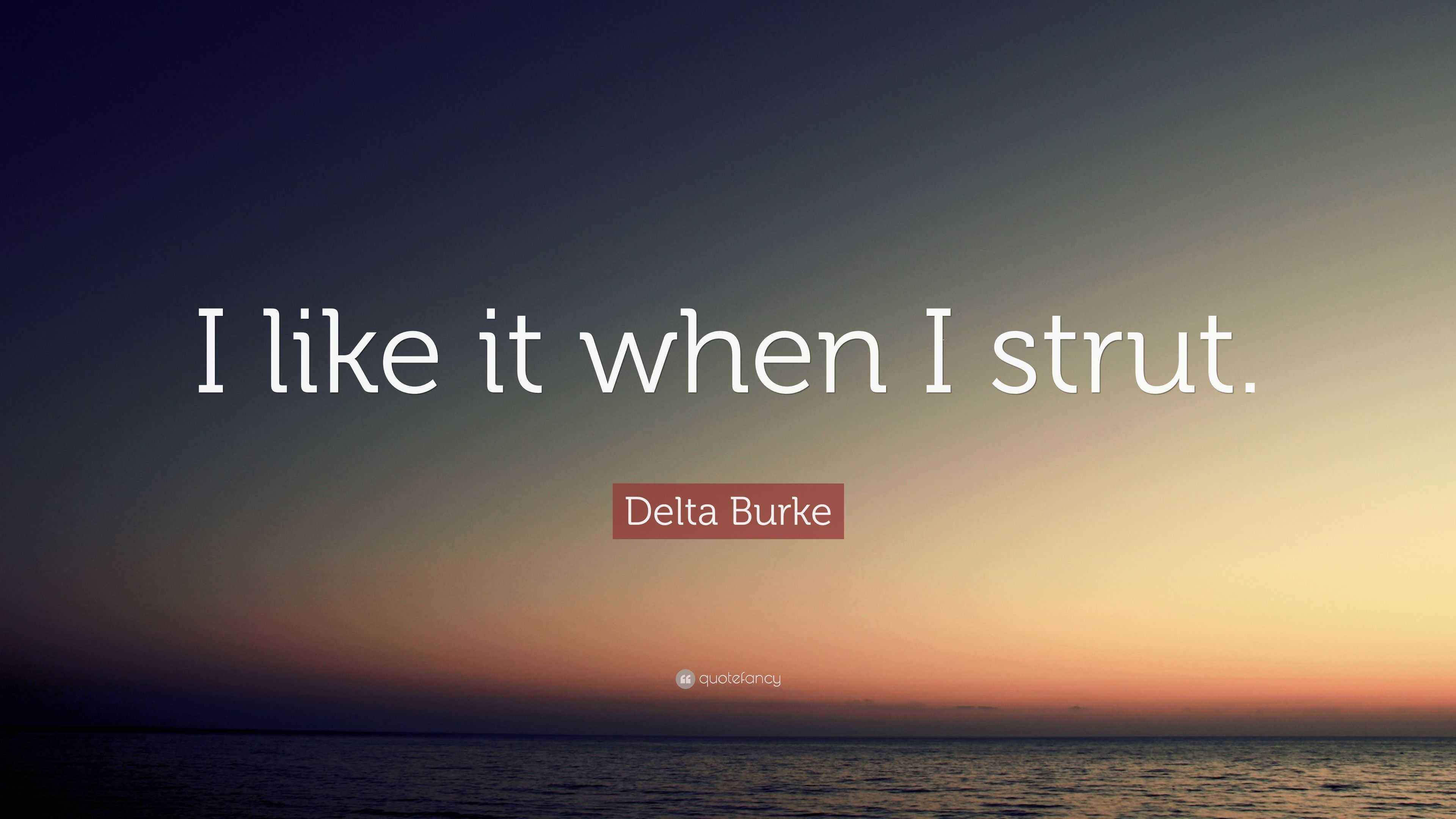Delta Burke Quote: “I like it when I strut.”