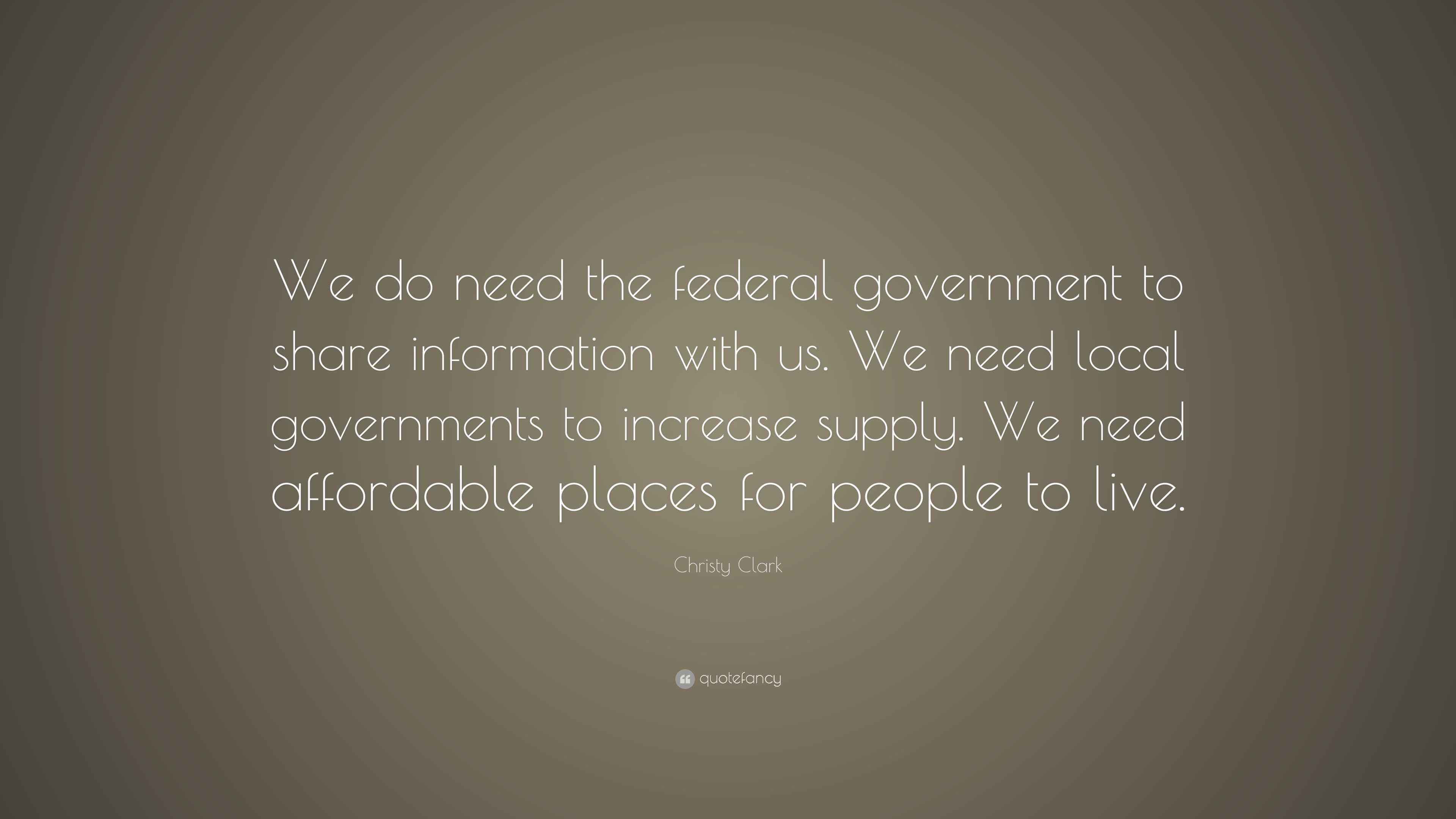 Christy Clark Quote: “We do need the federal government to share ...