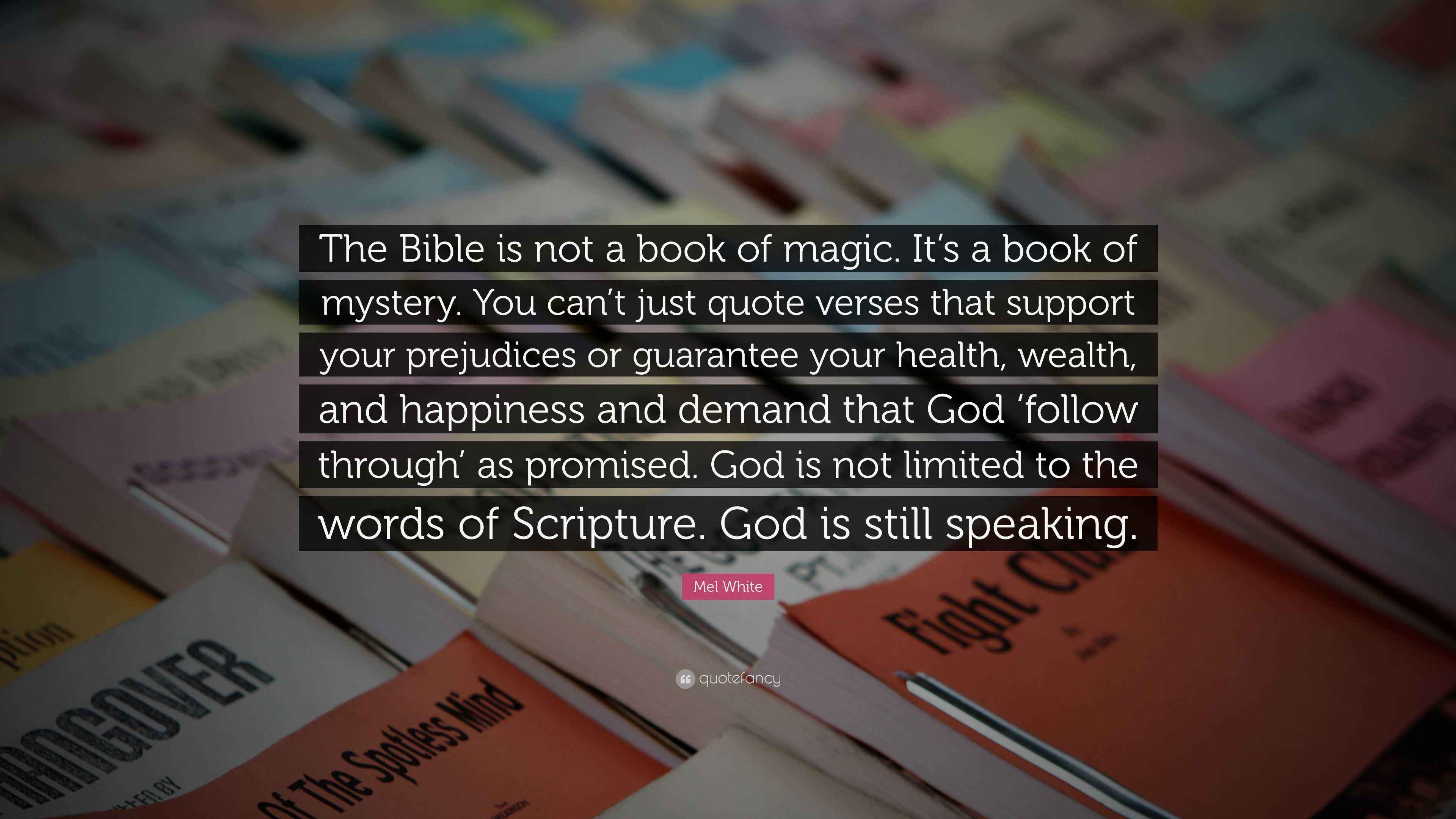 Mel White Quote: “The Bible is not a book of magic. It’s a book of ...