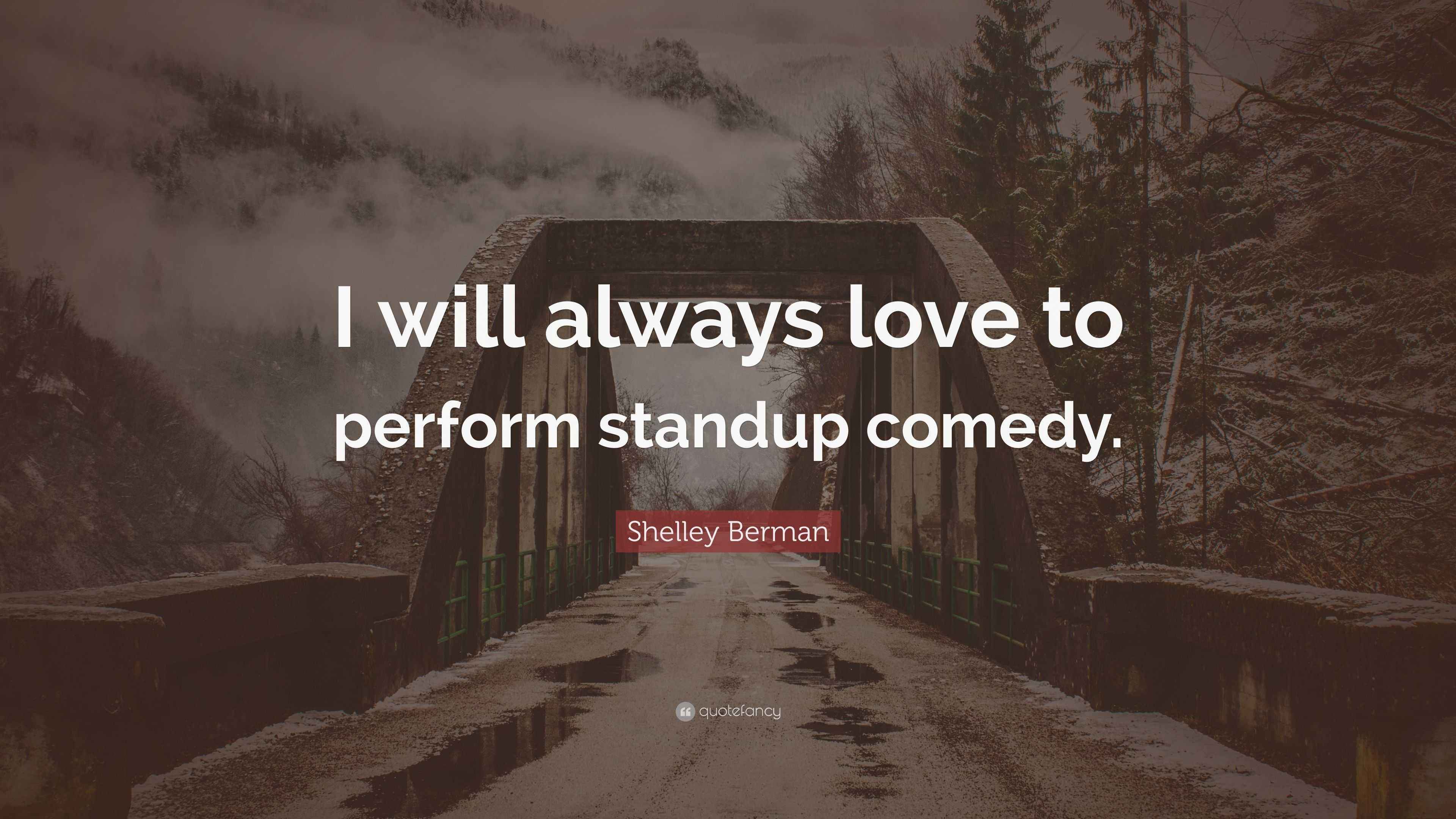 Shelley Berman Quote: “I will always love to perform standup comedy.”