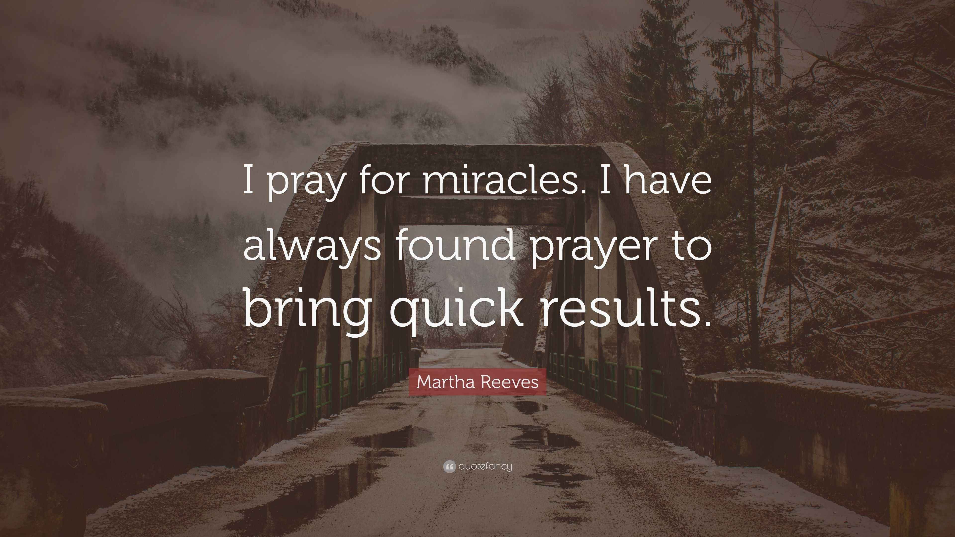Martha Reeves Quote: “I pray for miracles. I have always found prayer ...