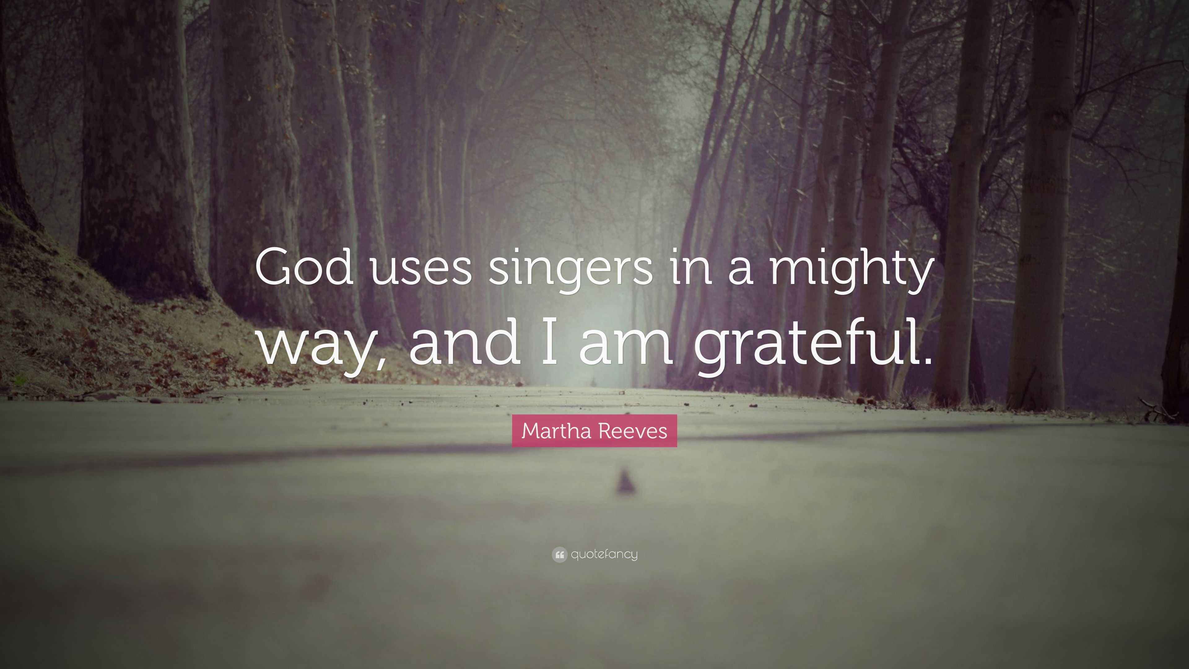 Martha Reeves Quote: “God uses singers in a mighty way, and I am grateful.”