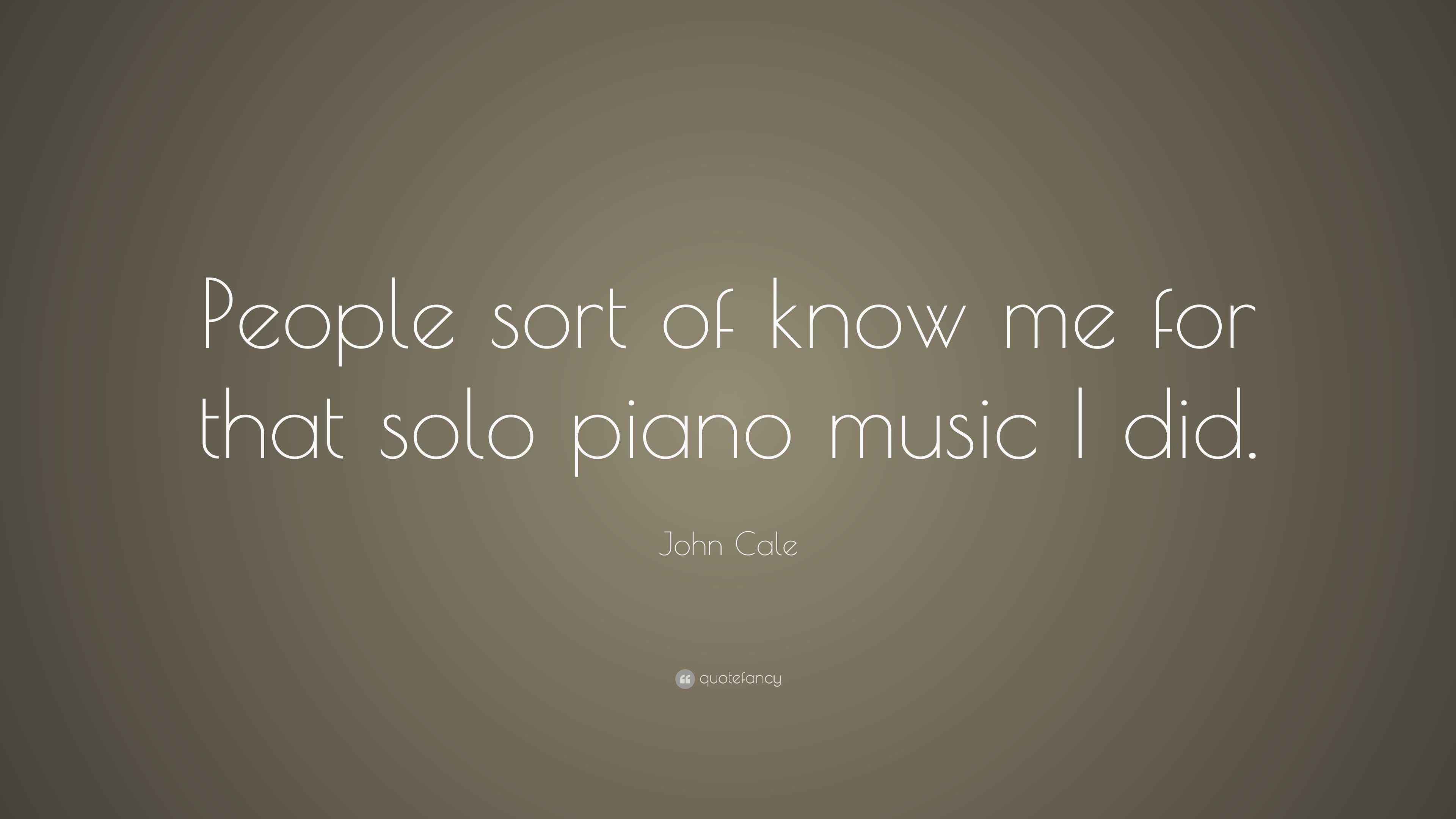 John Cale Quote: “People sort of know me for that solo piano music I did.”