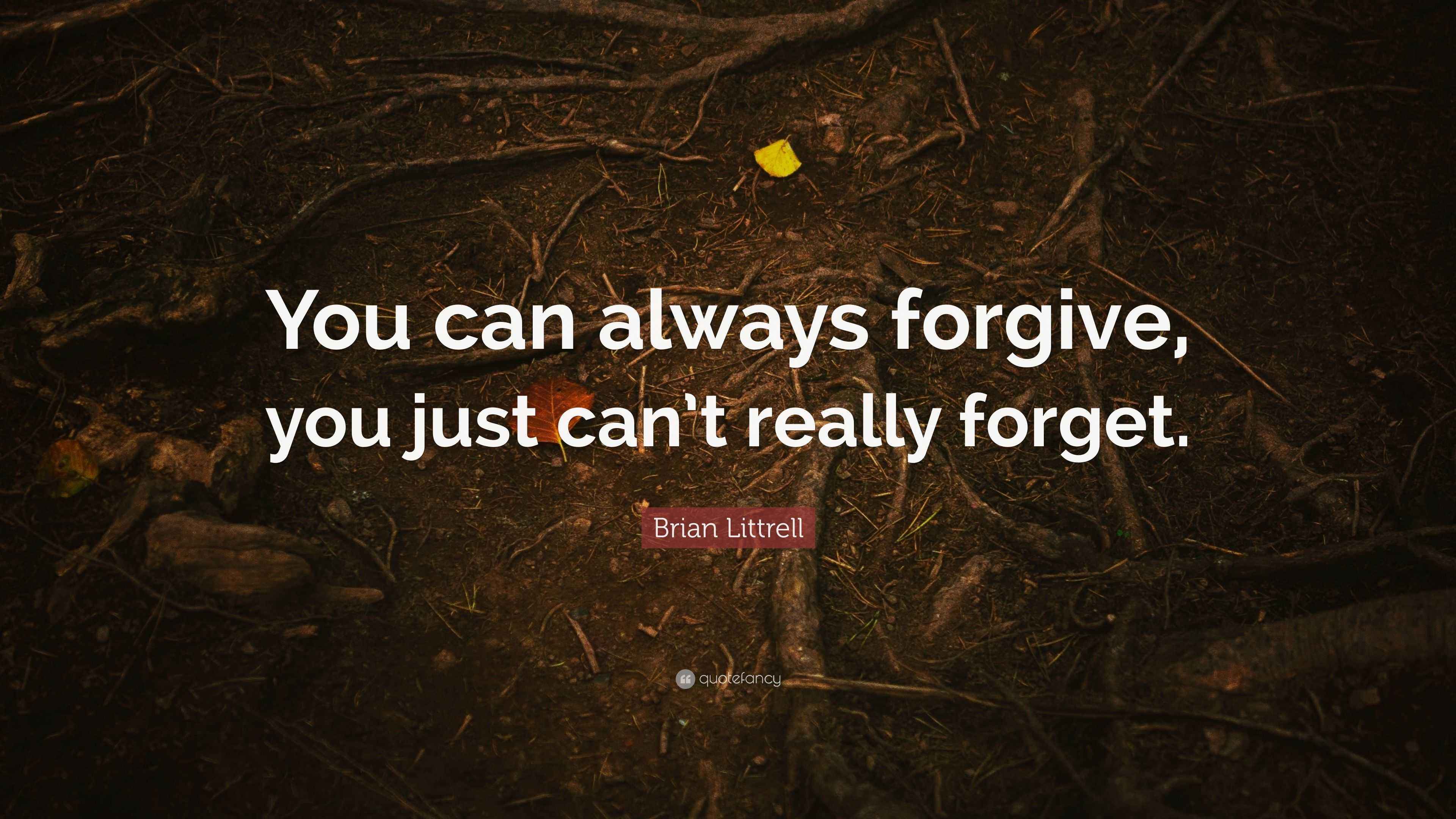 Brian Littrell Quote: “You can always forgive, you just can’t really ...