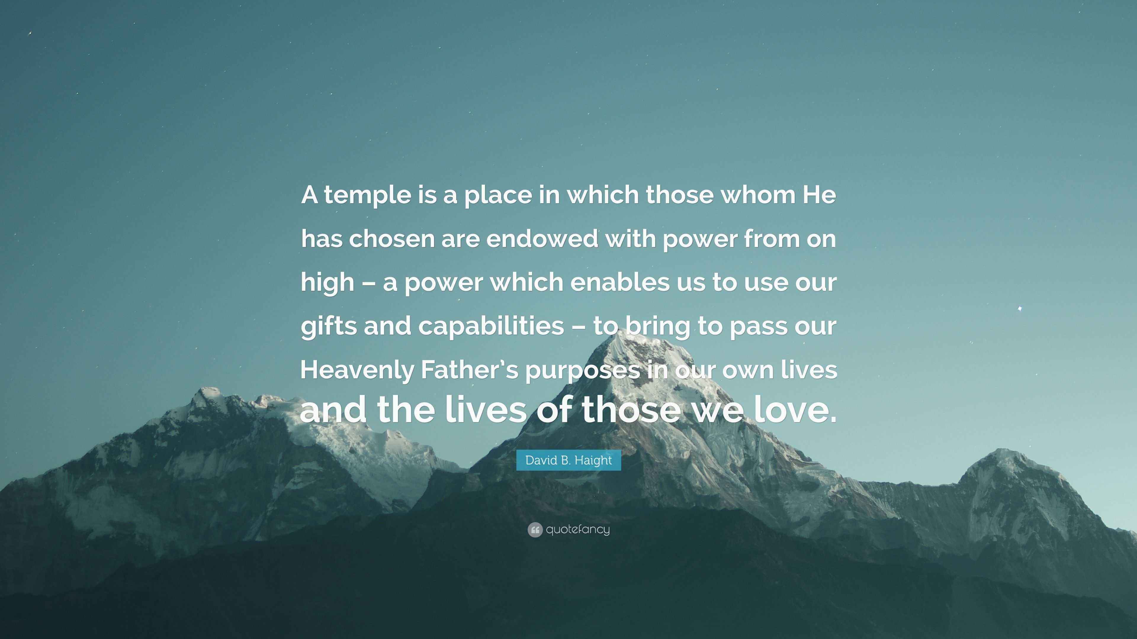 David B. Haight Quote: “A temple is a place in which those whom He has ...