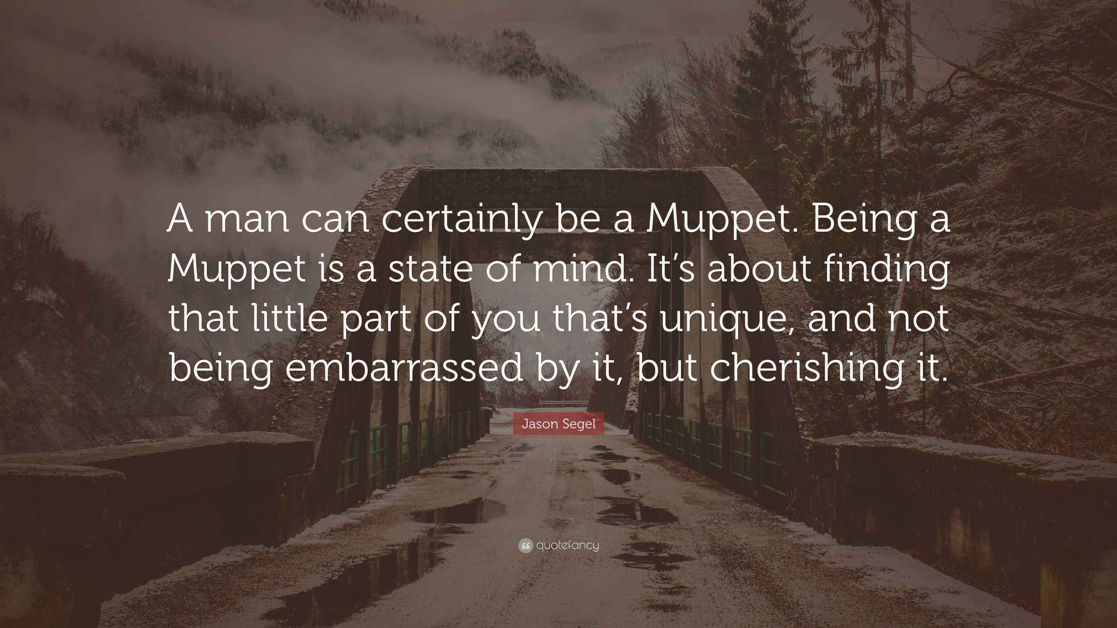 Jason Segel Quote: “A man can certainly be a Muppet. Being a Muppet is ...