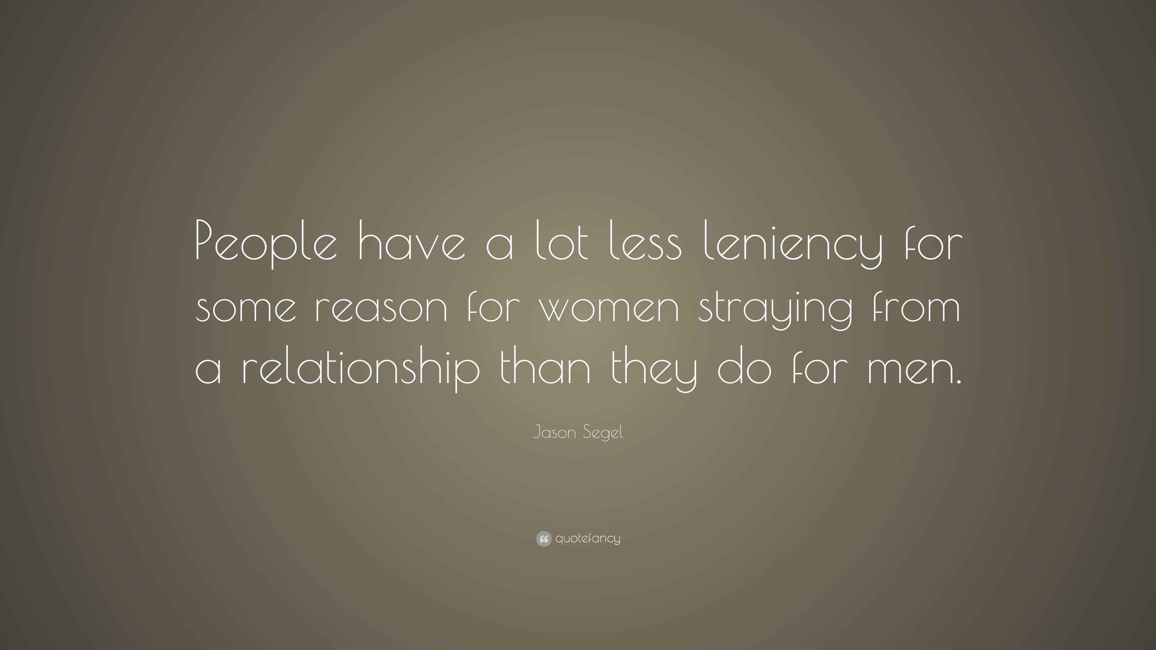 Jason Segel Quote: “People have a lot less leniency for some reason for ...