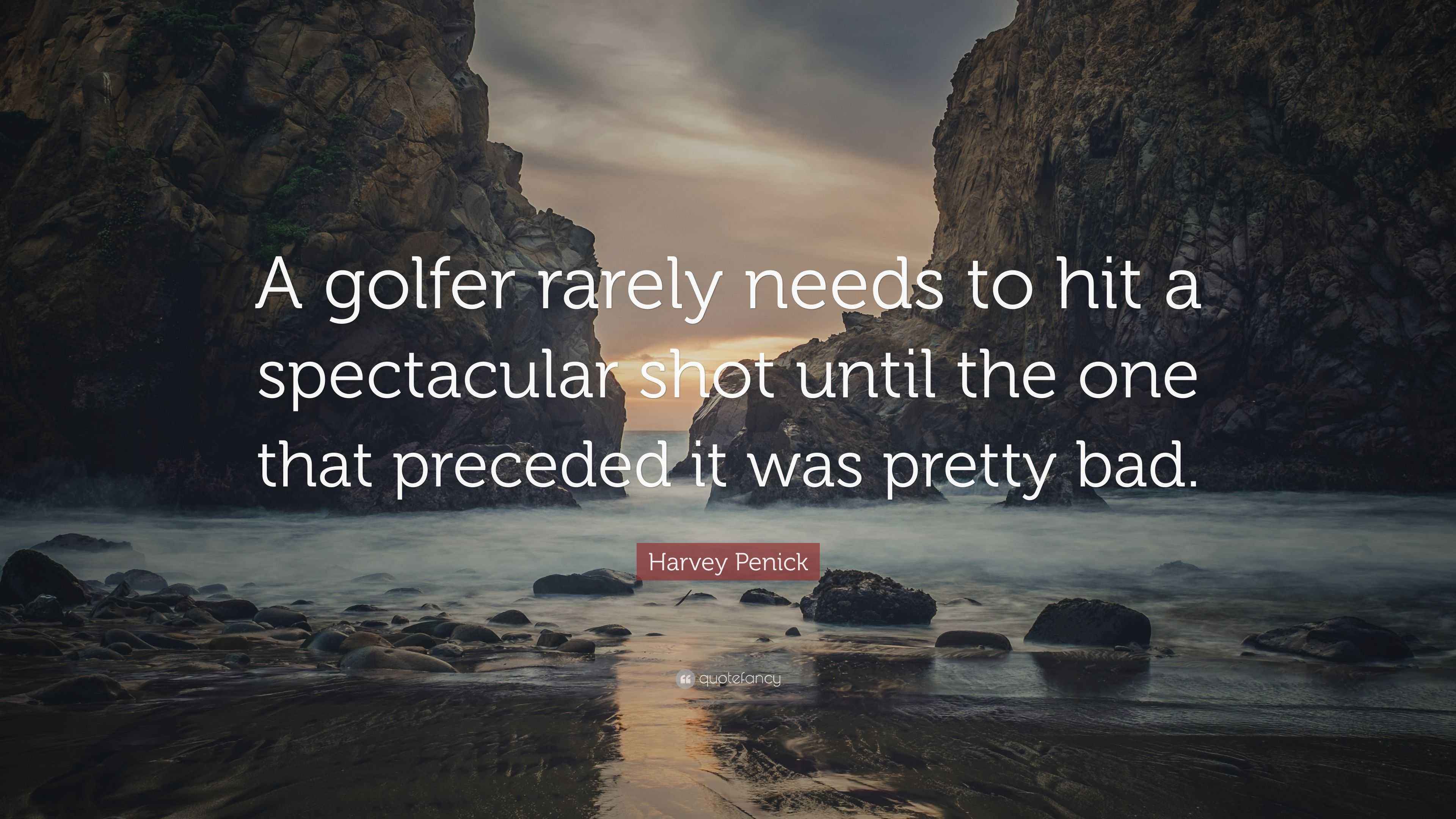 Harvey Penick Quote: “A golfer rarely needs to hit a spectacular shot ...