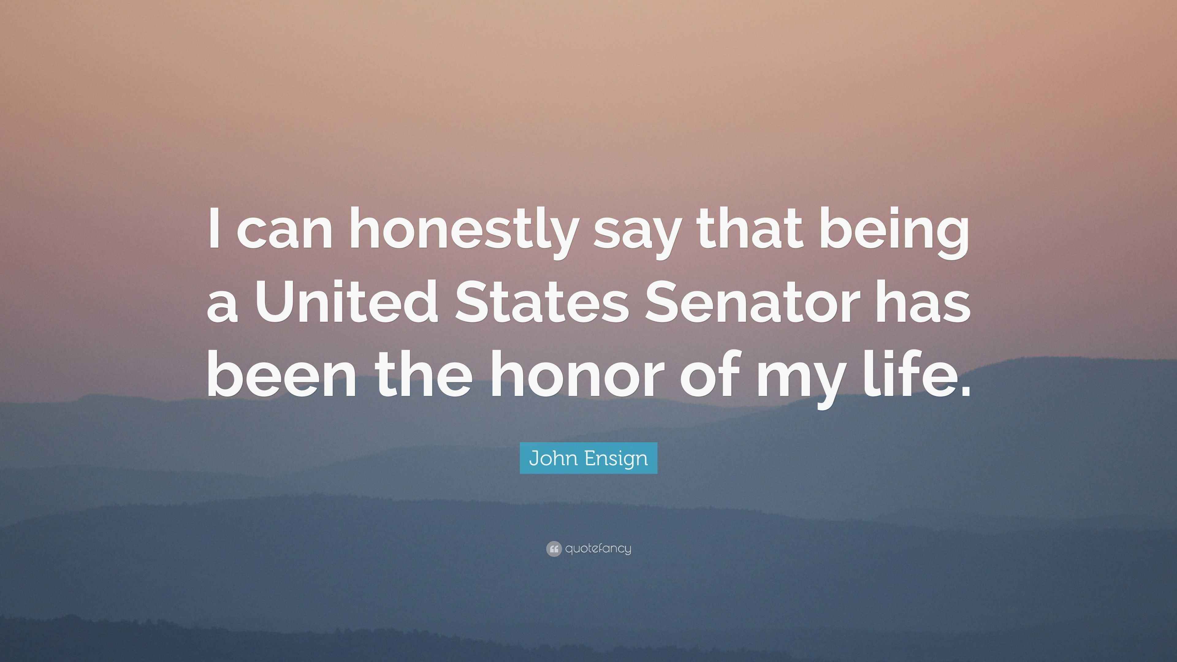 John Ensign Quote: “I can honestly say that being a United States ...