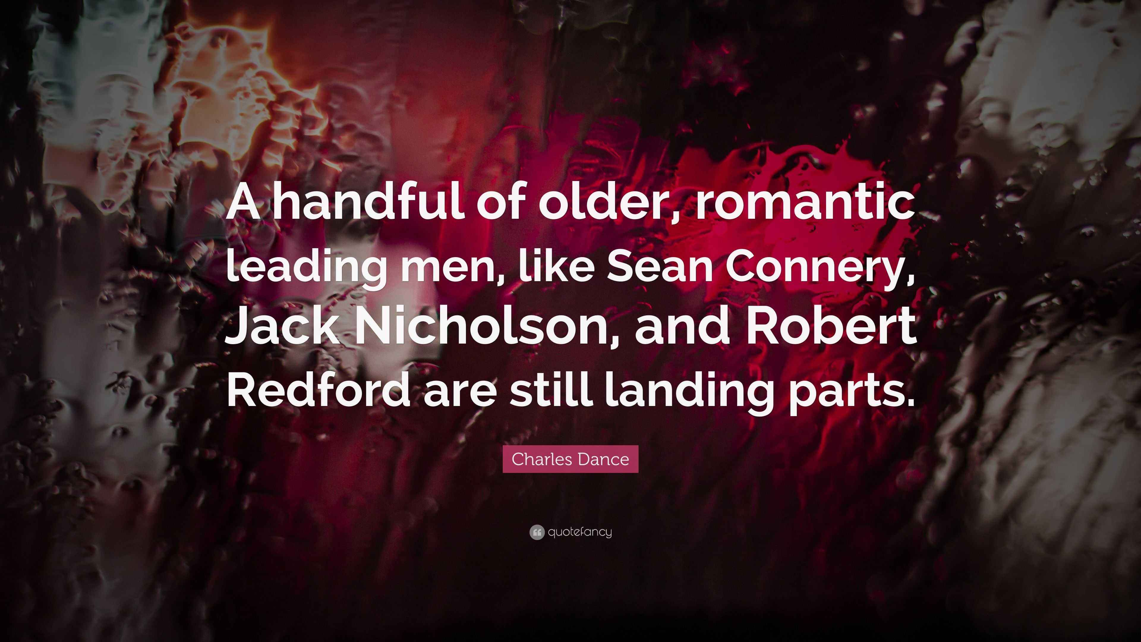 Charles Dance Quote: “A handful of older, romantic leading men, like ...