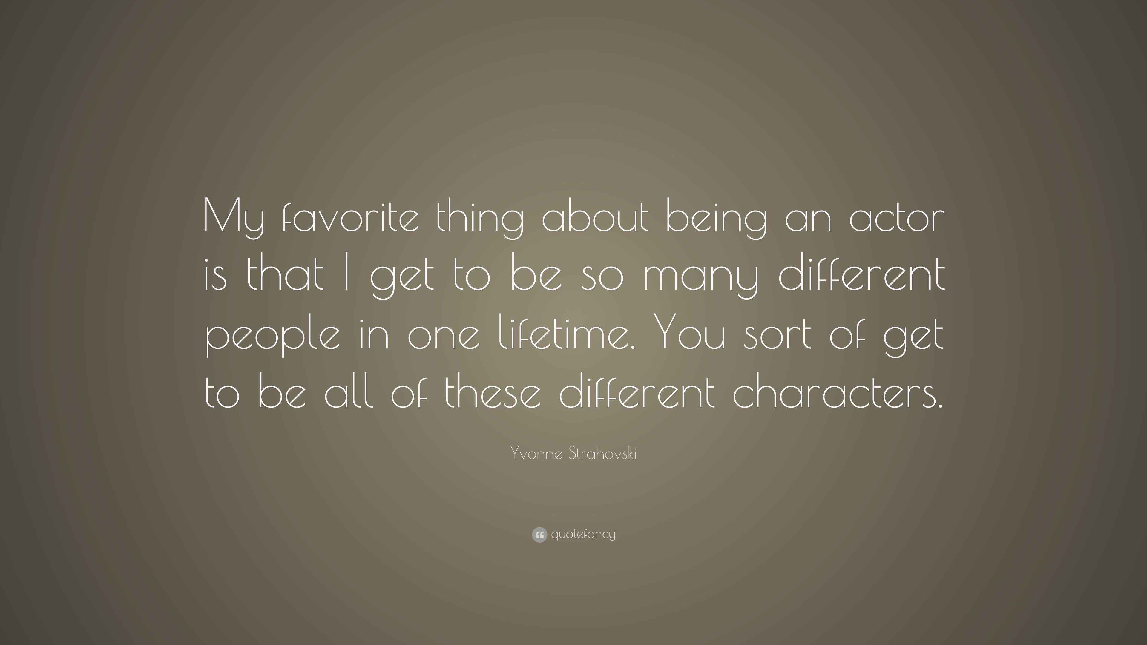 Yvonne Strahovski Quote: “My favorite thing about being an actor is ...