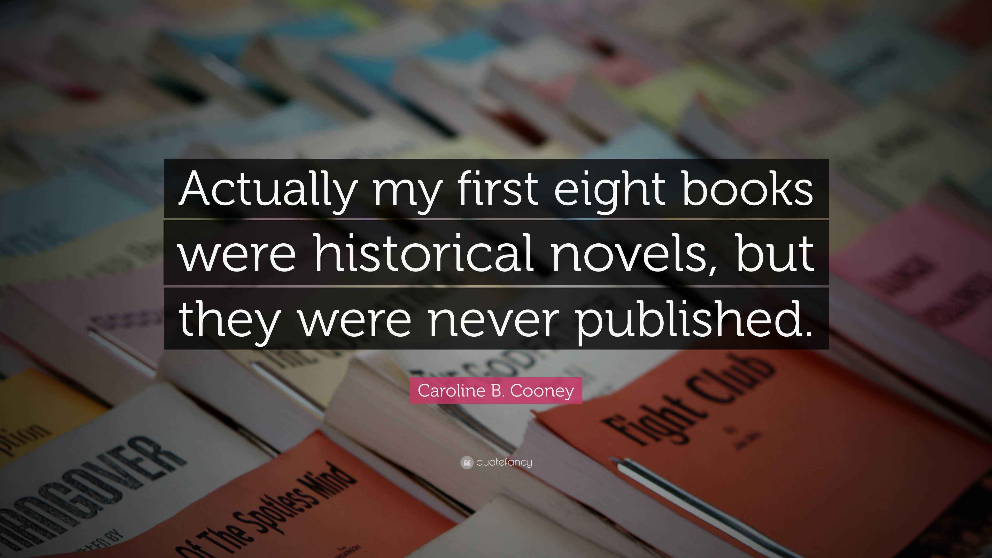 Caroline B. Cooney Quote: “Actually my first eight books were ...