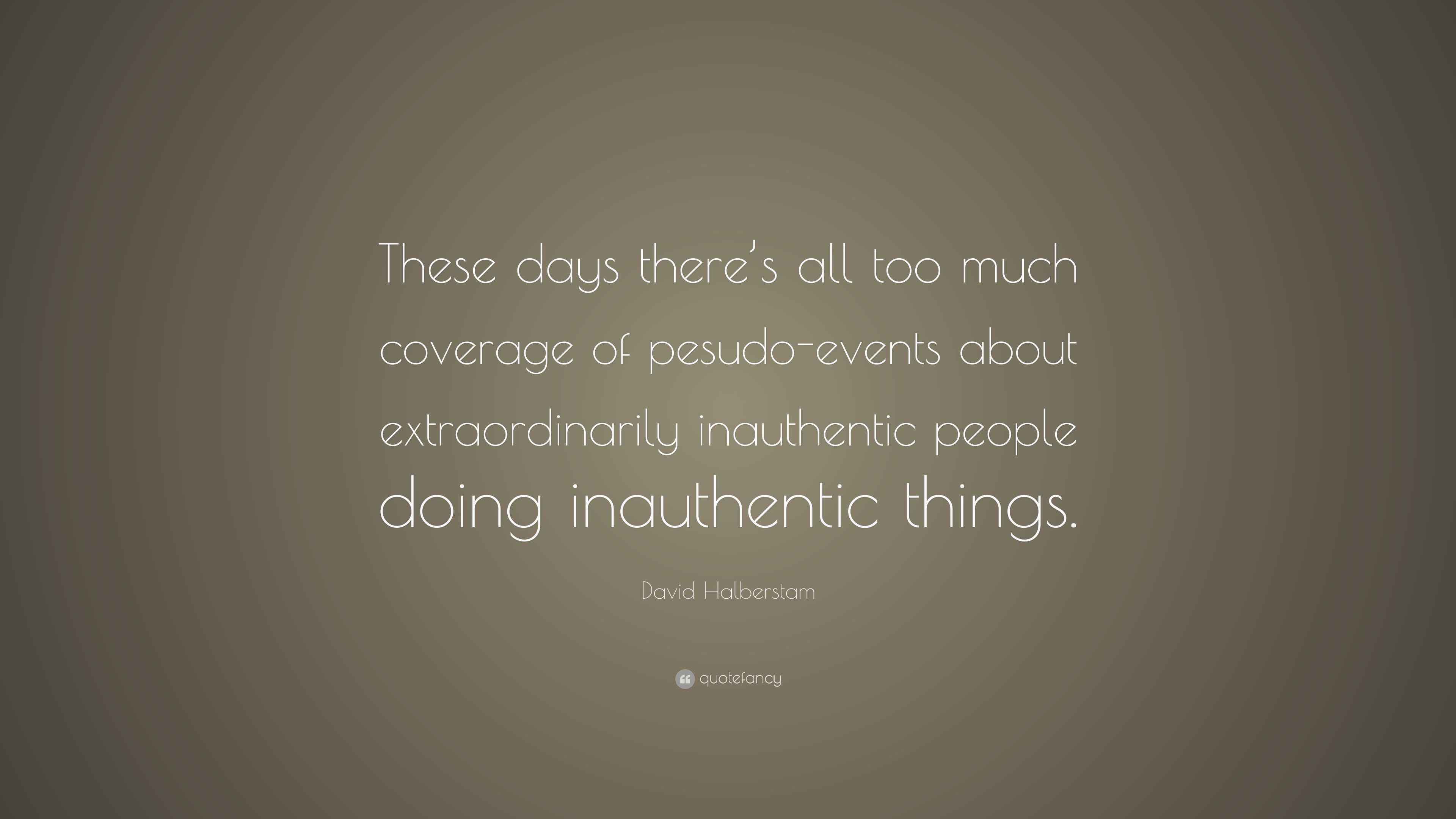 David Halberstam Quote: “These days there’s all too much coverage of ...